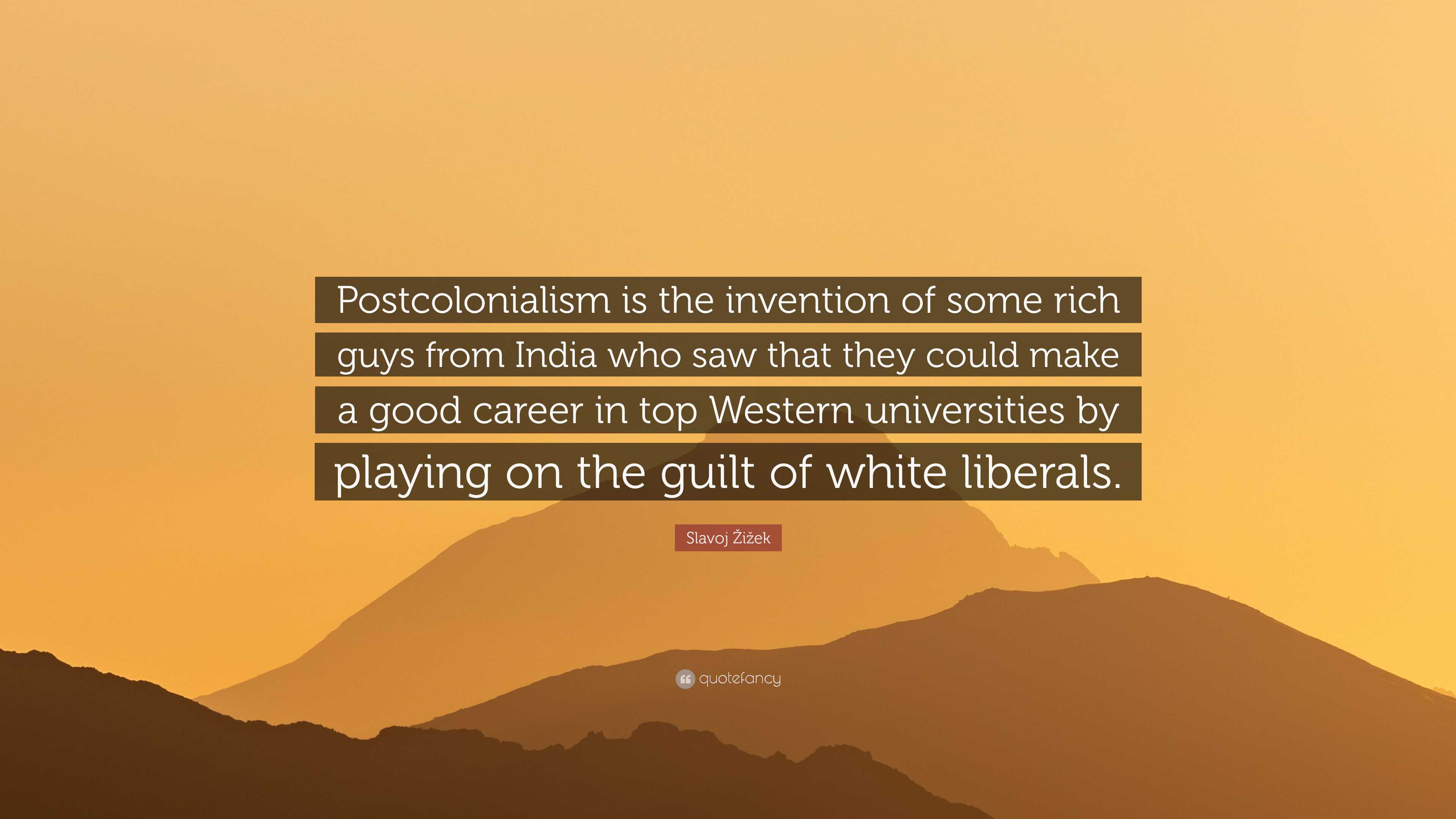 Slavoj Žižek Quote: “Postcolonialism is the invention of some rich guys ...