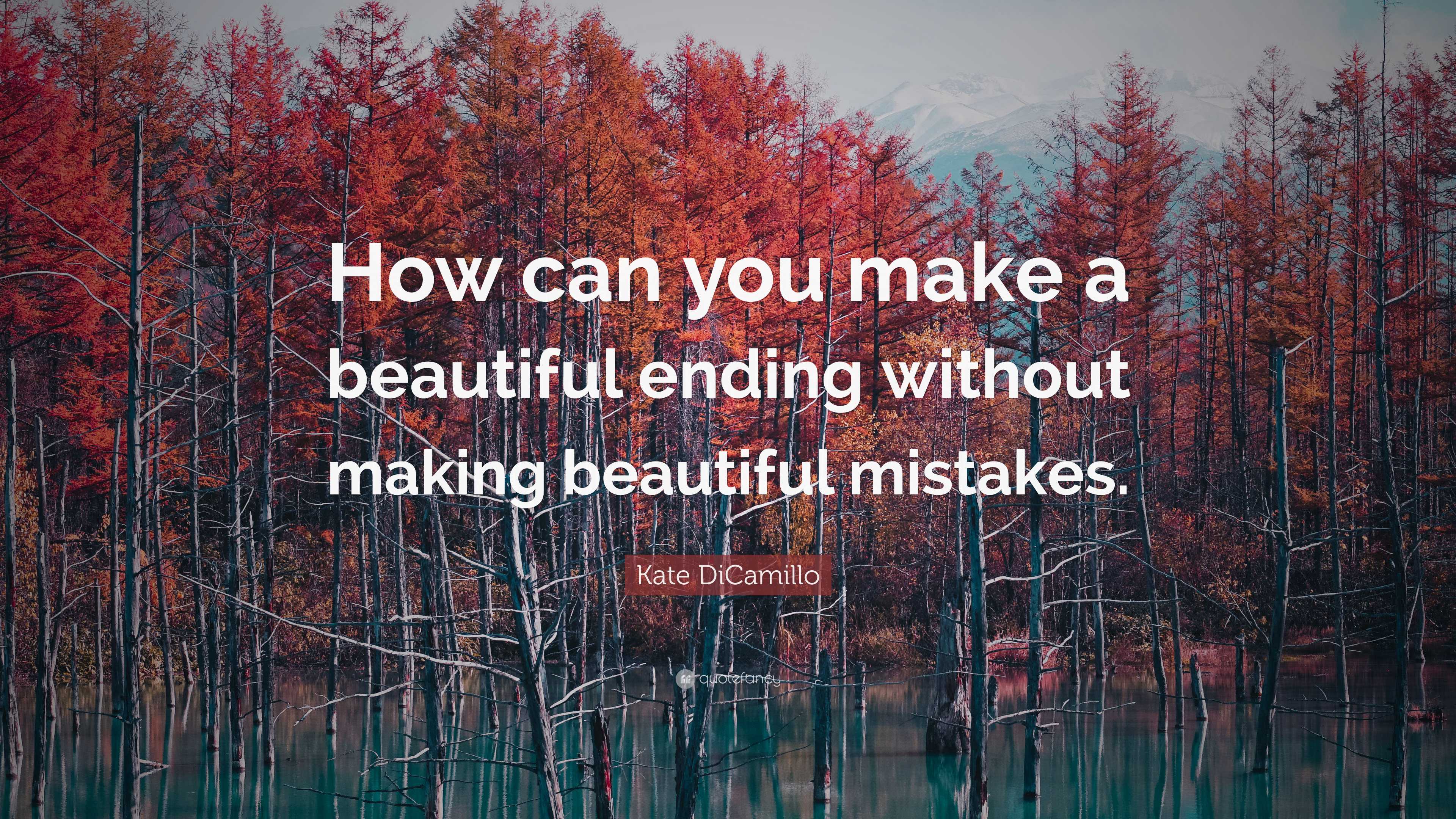 Kate DiCamillo Quote: “How can you make a beautiful ending without ...