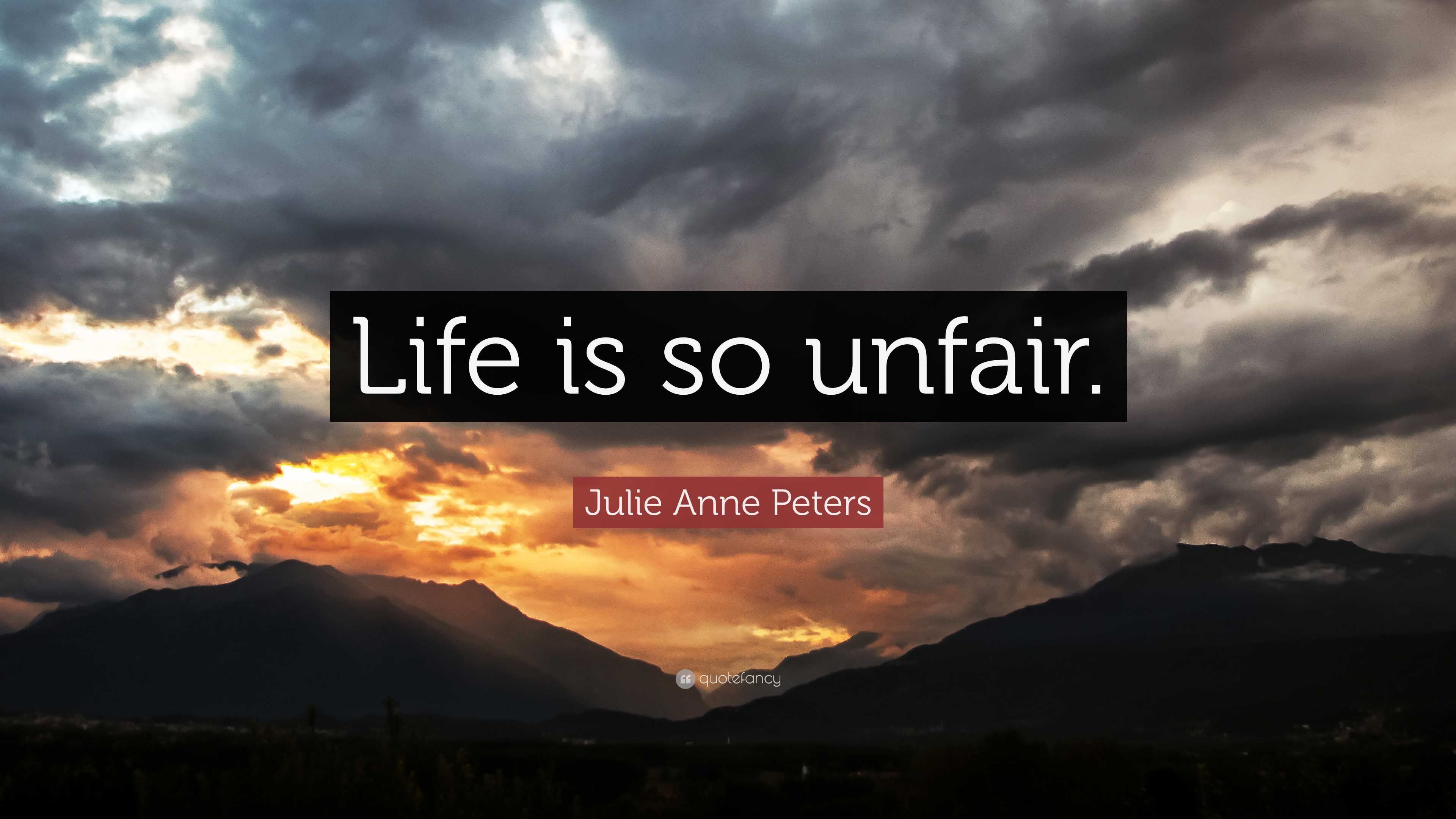 Julie Anne Peters Quote: “Life is so unfair.”