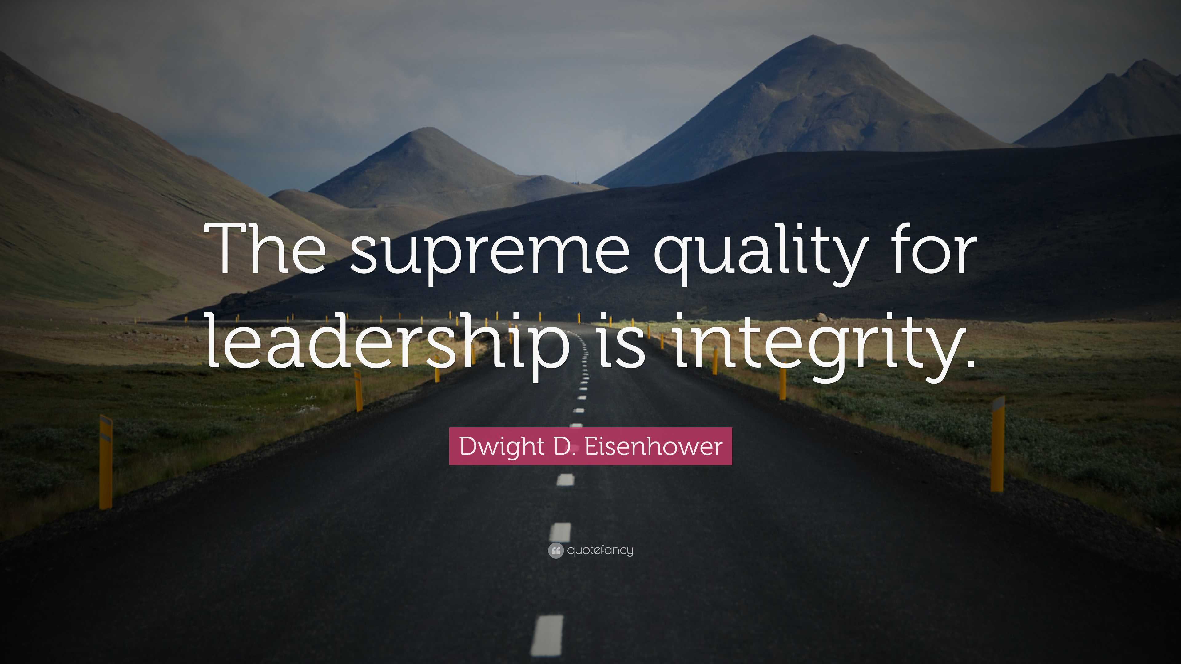 Dwight D. Eisenhower Quote: “The supreme quality for leadership is ...