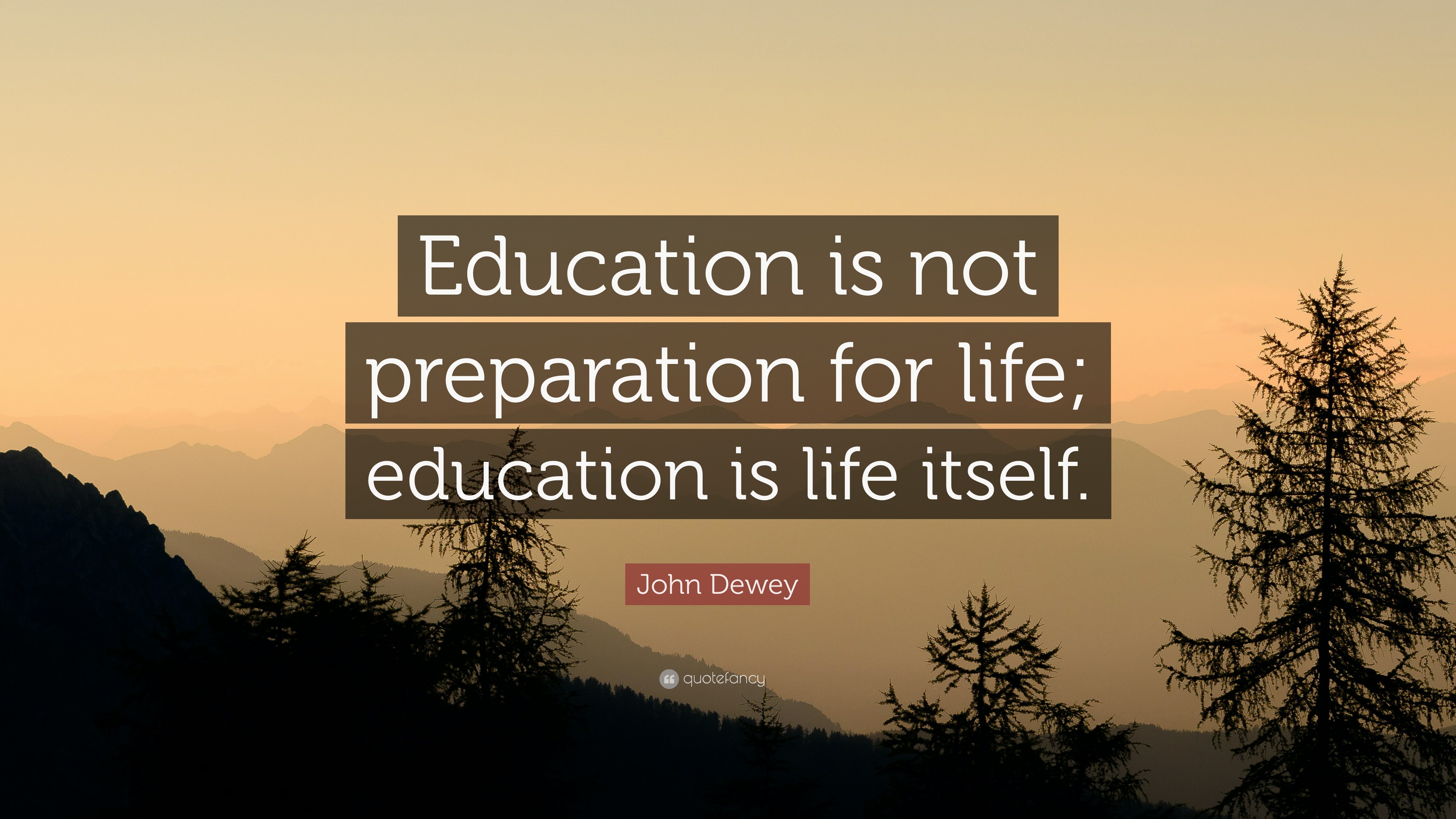 John Dewey Quote: “Education is not preparation for life; education is ...
