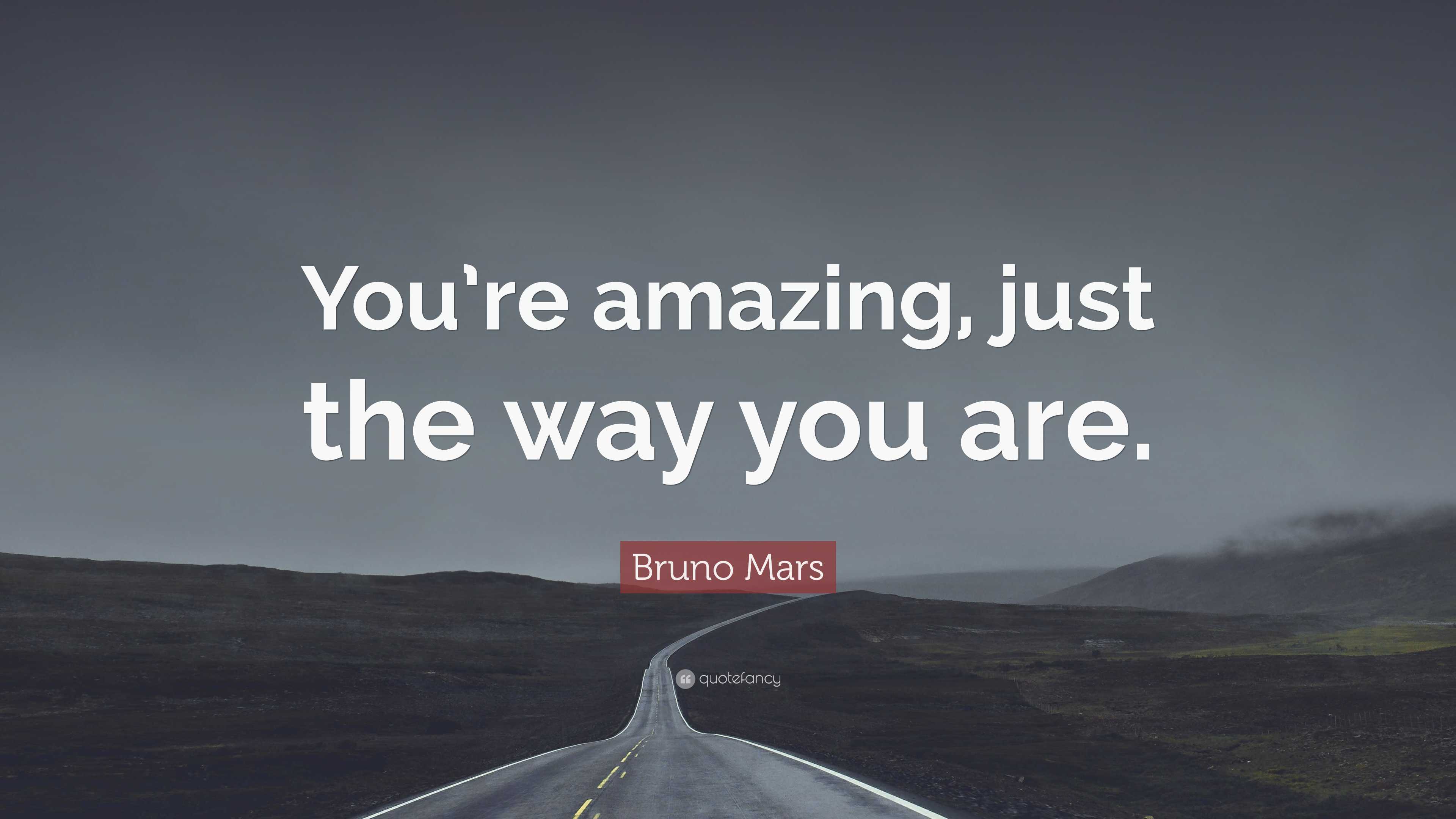 Bruno Mars Quote: “You’re amazing, just the way you are.”