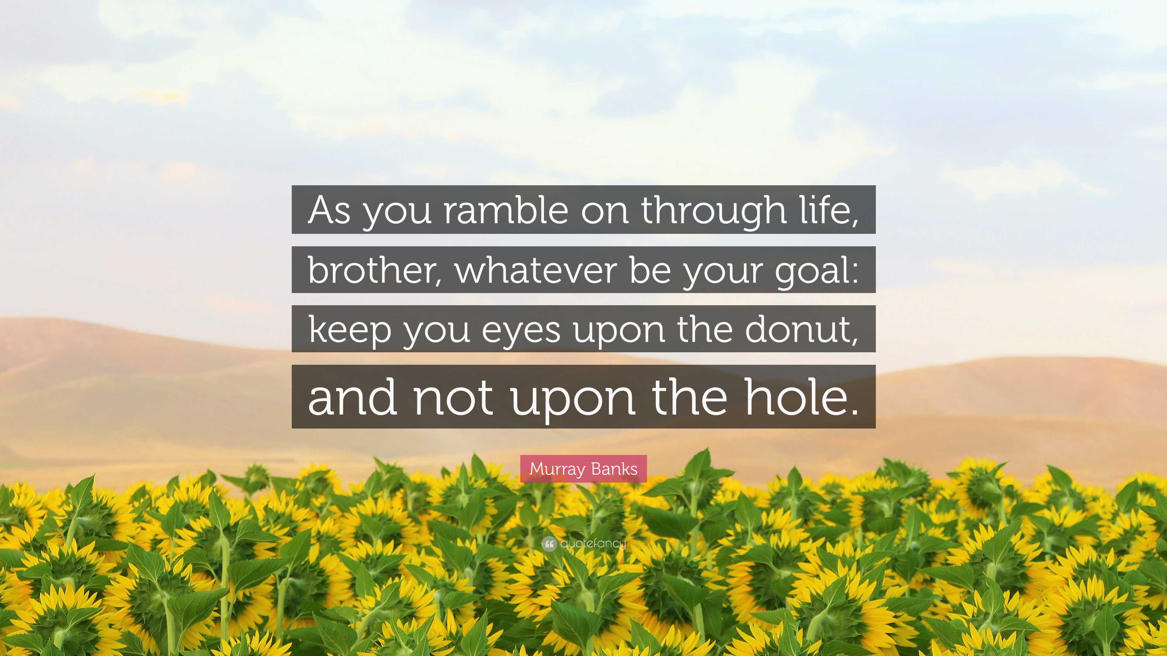 Murray Banks Quote: “As you ramble on through life, brother, whatever ...