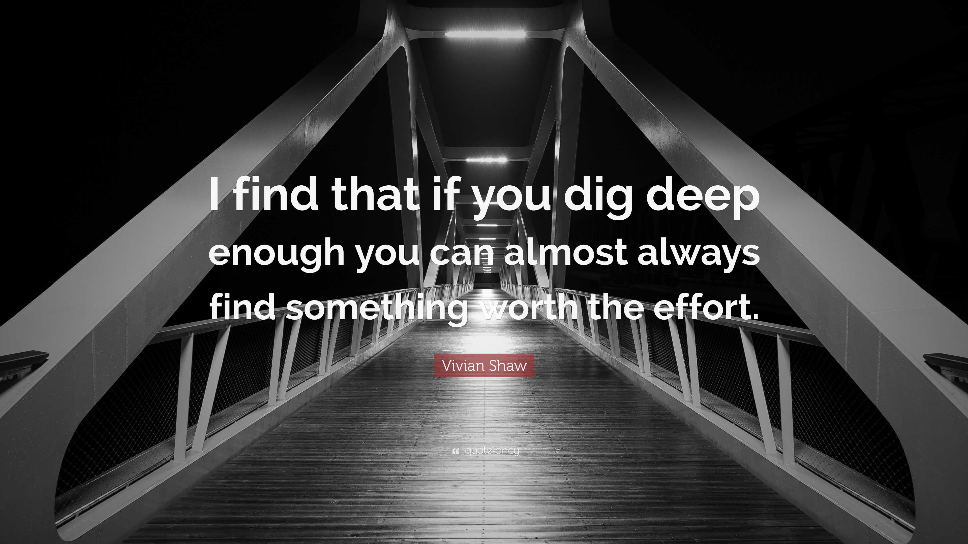 Vivian Shaw Quote: “I find that if you dig deep enough you can almost ...