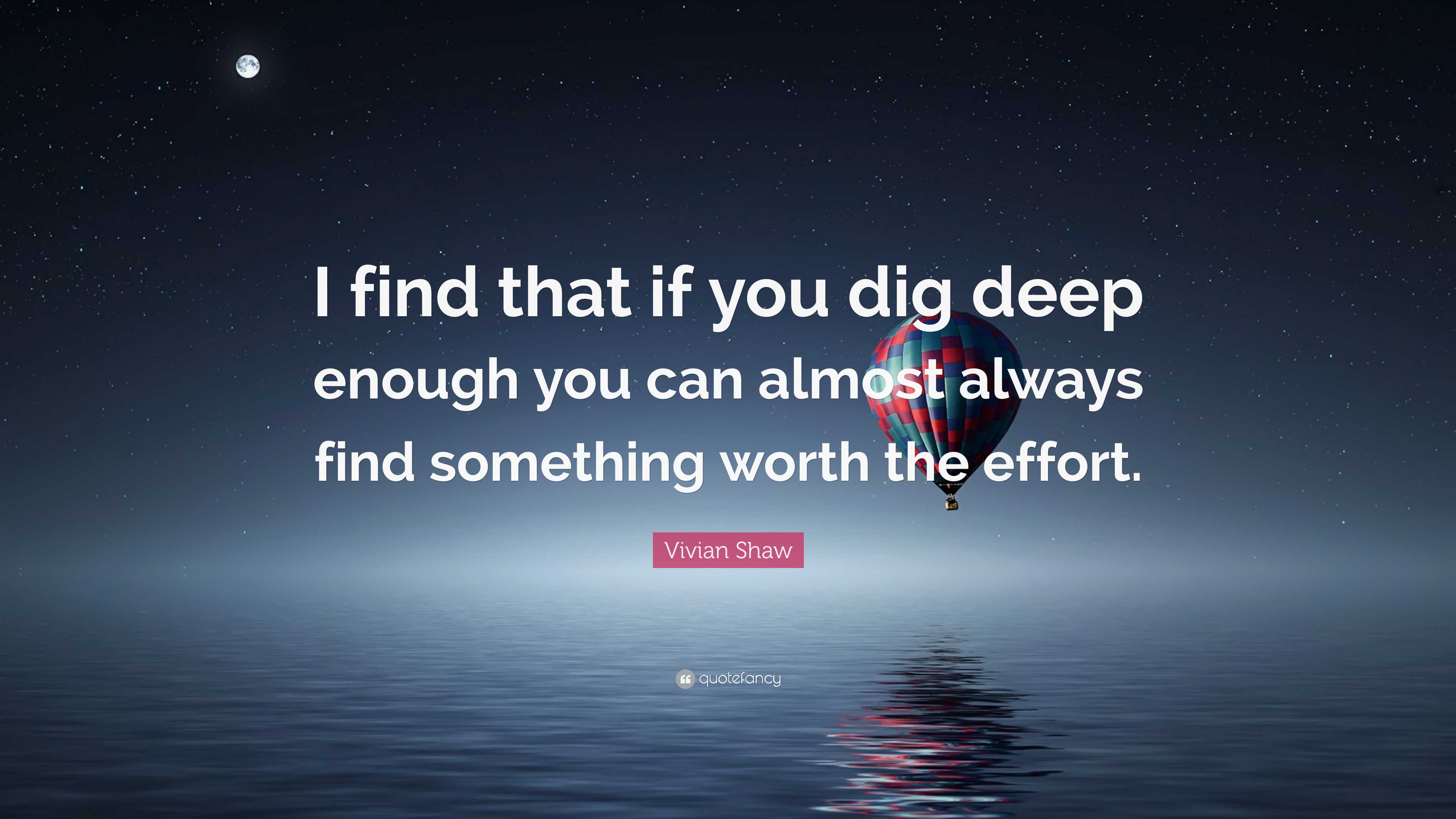 Vivian Shaw Quote: “I find that if you dig deep enough you can almost ...