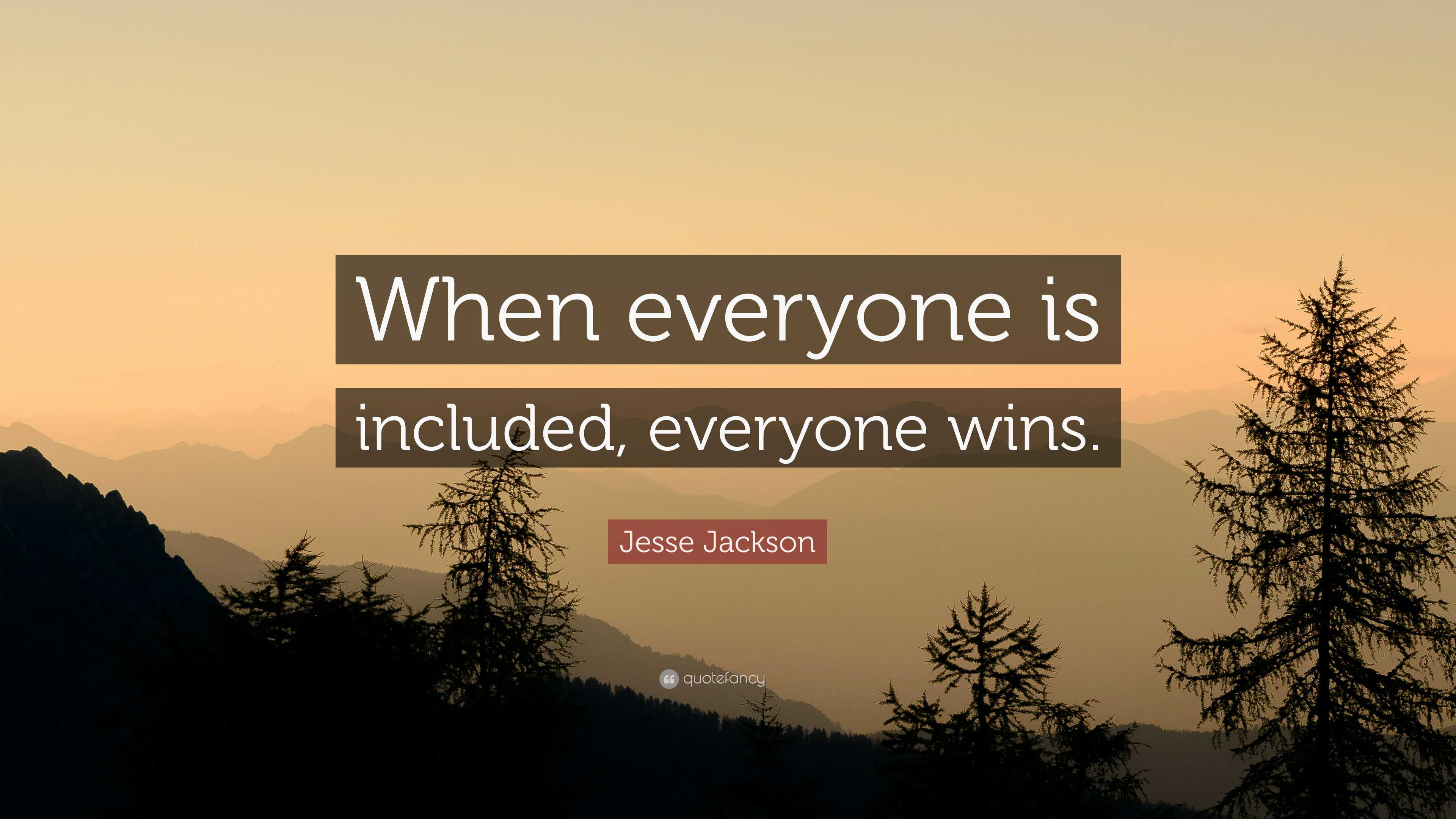 Jesse Jackson Quote: “When everyone is included, everyone wins.”