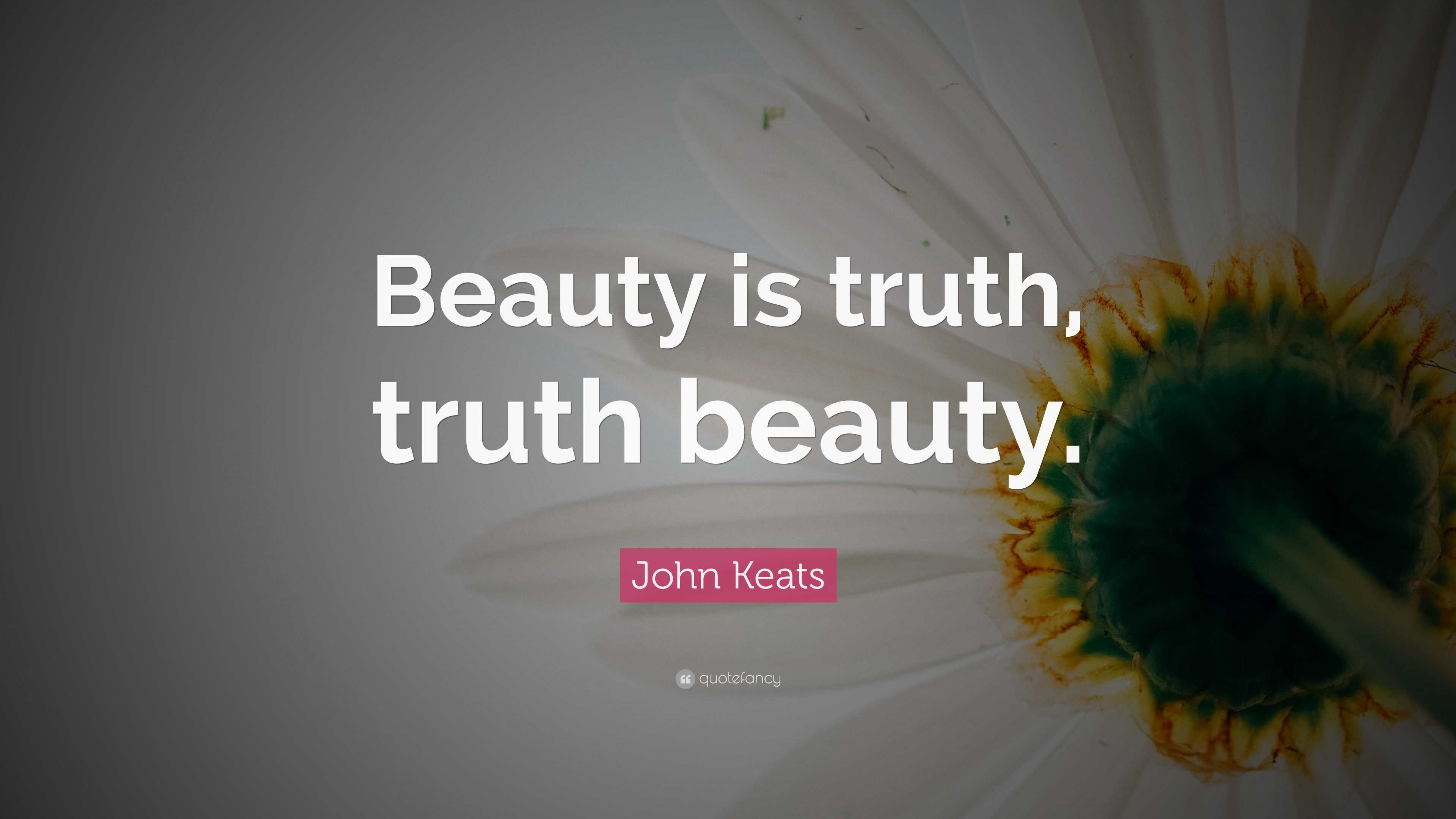 John Keats Quote: “Beauty is truth, truth beauty.”