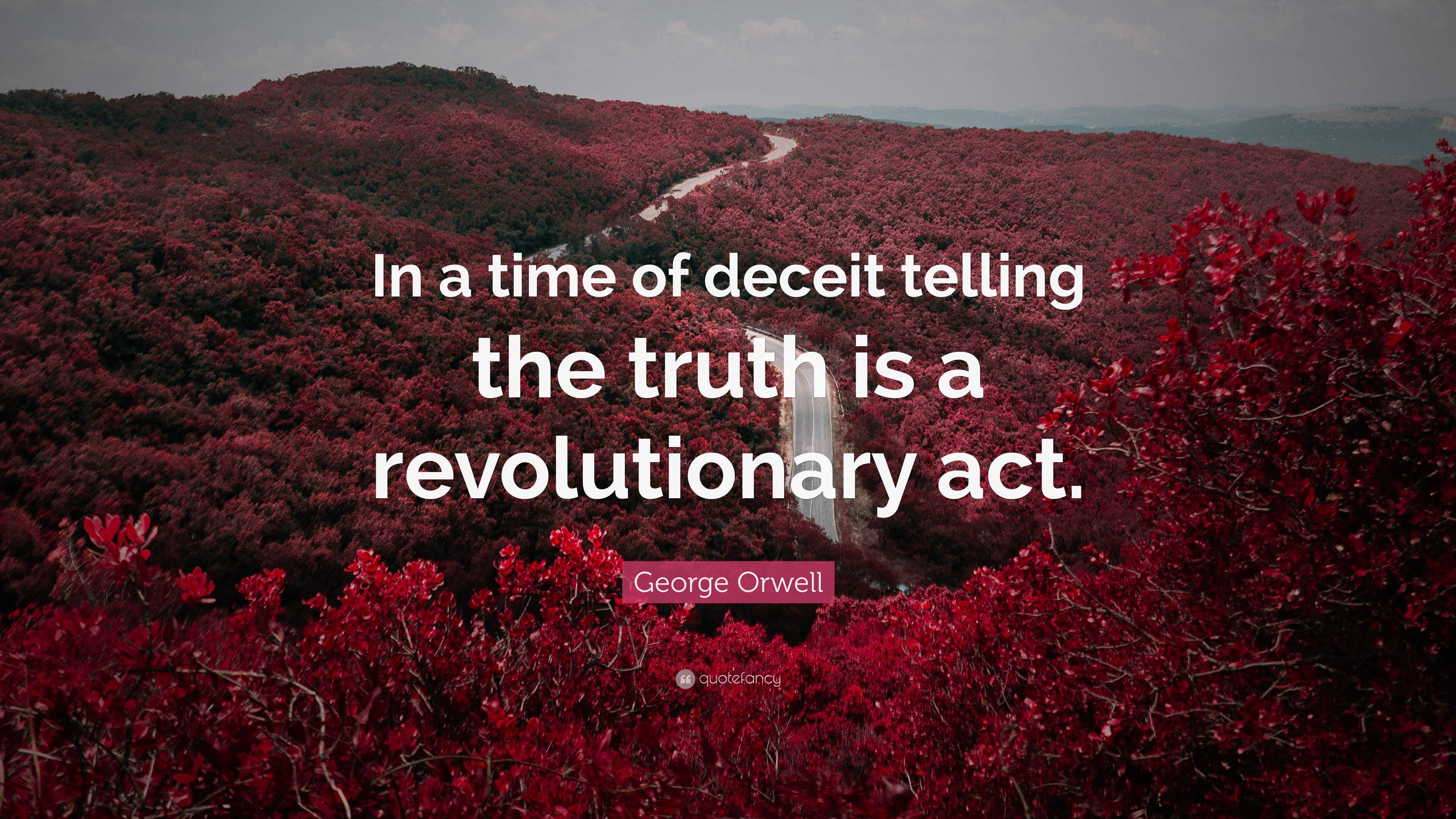 George Orwell Quote: “In a time of deceit telling the truth is a ...