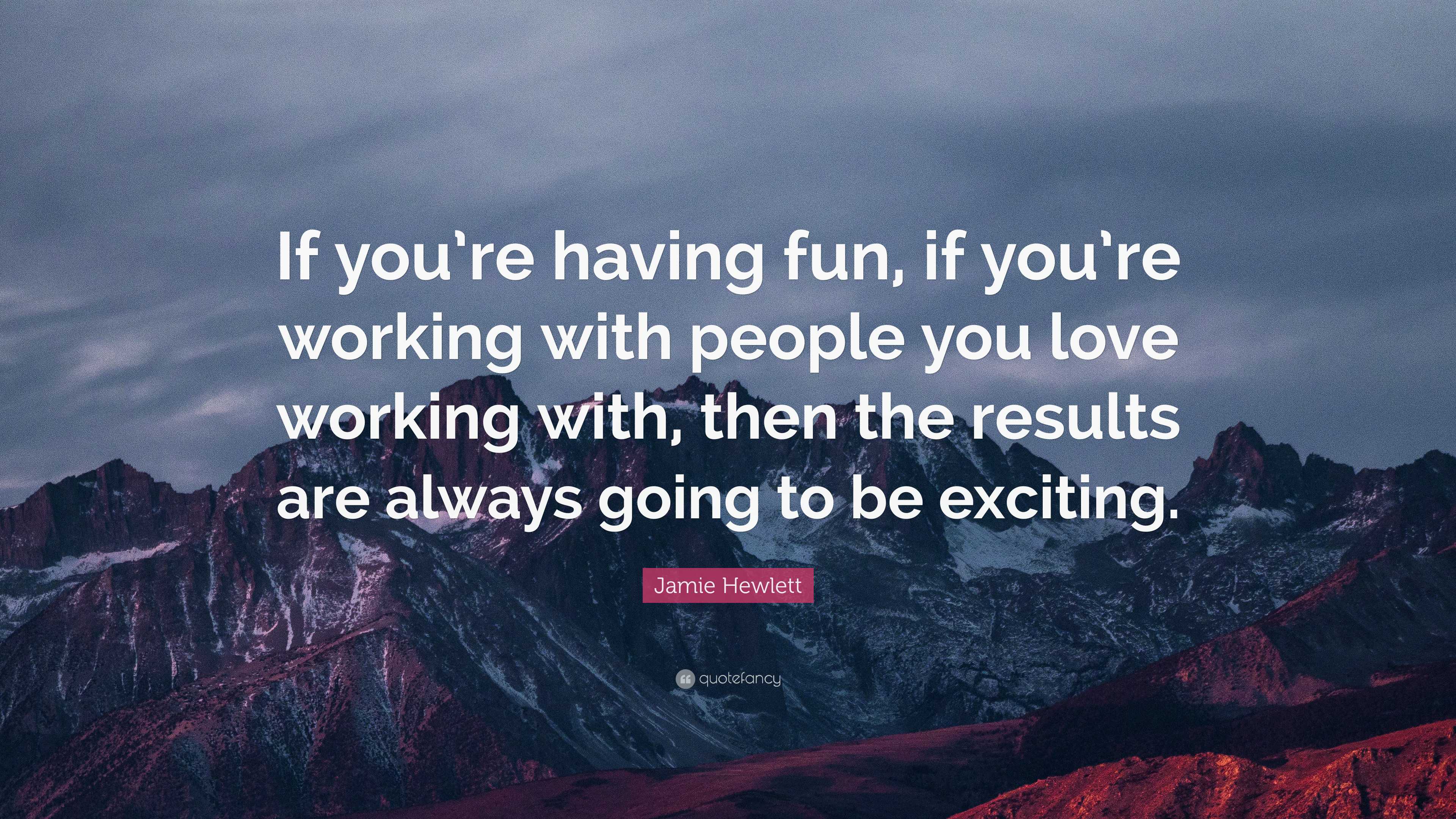 Jamie Hewlett Quote: “If you’re having fun, if you’re working with ...