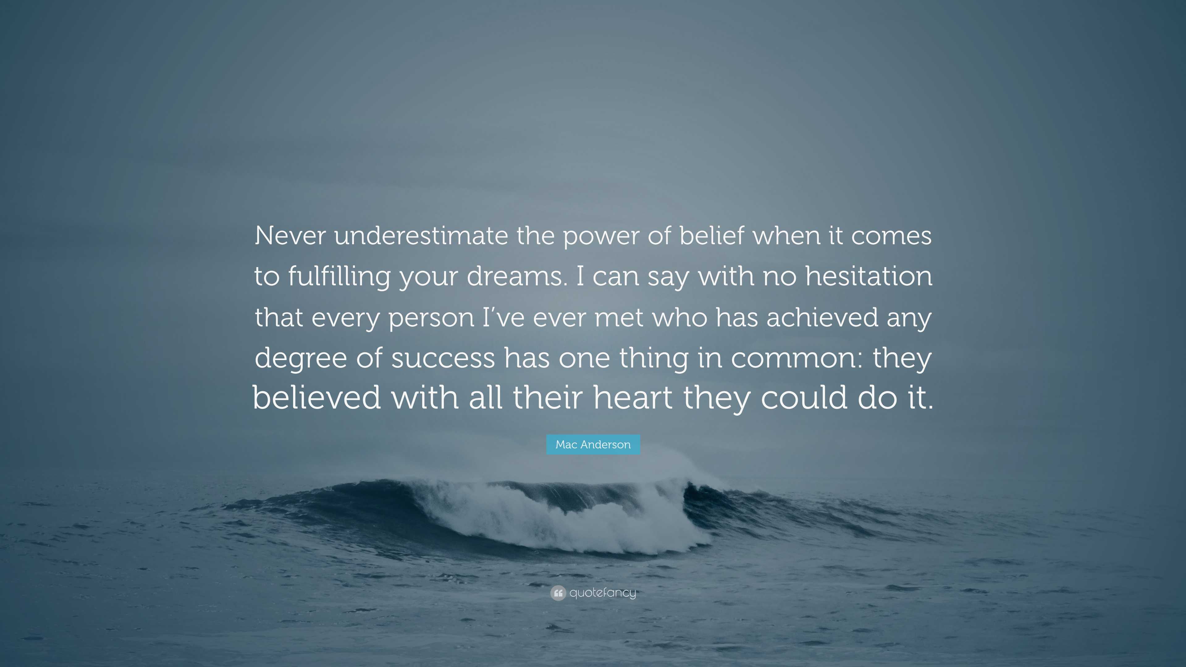 Mac Anderson Quote: “Never underestimate the power of belief when it ...