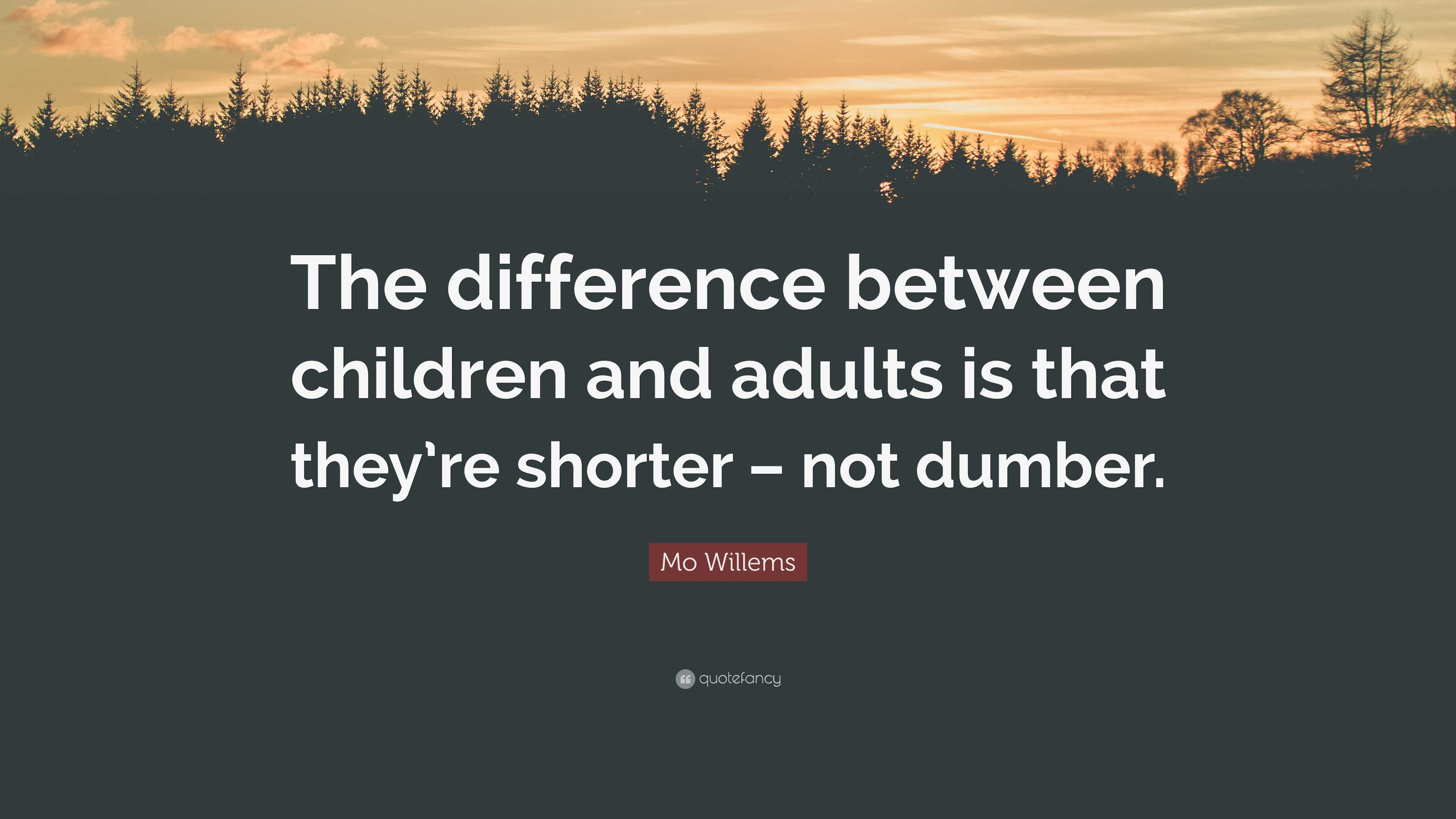 Mo Willems Quote: “The difference between children and adults is that ...