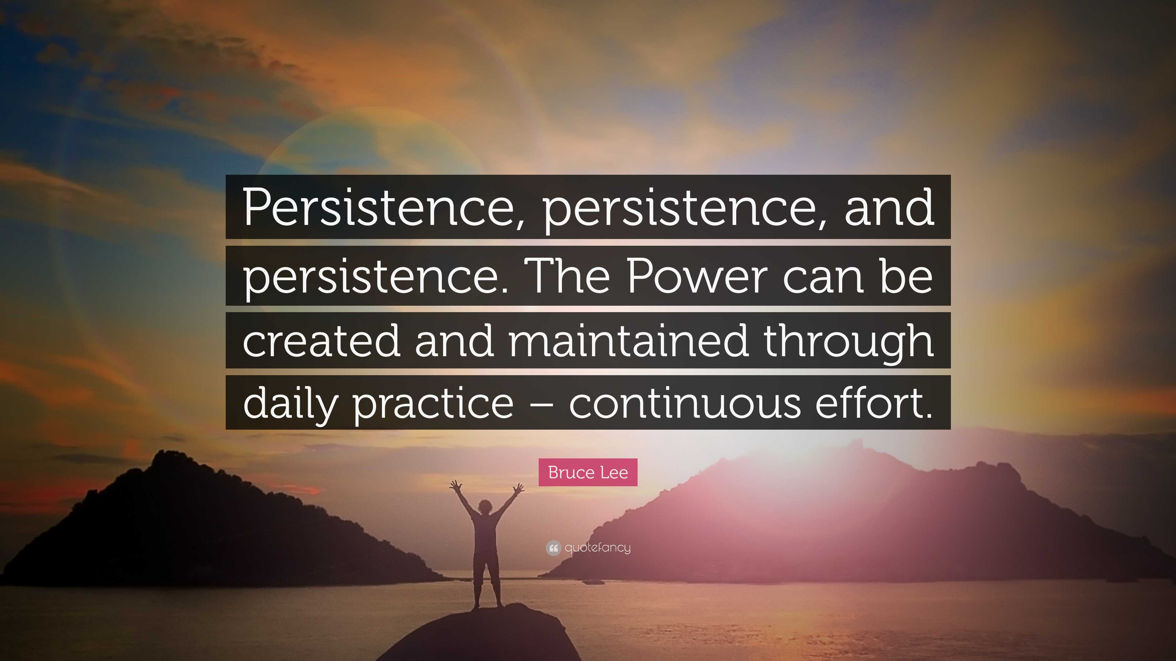 Bruce Lee Quote: “Persistence, persistence, and persistence. The Power ...