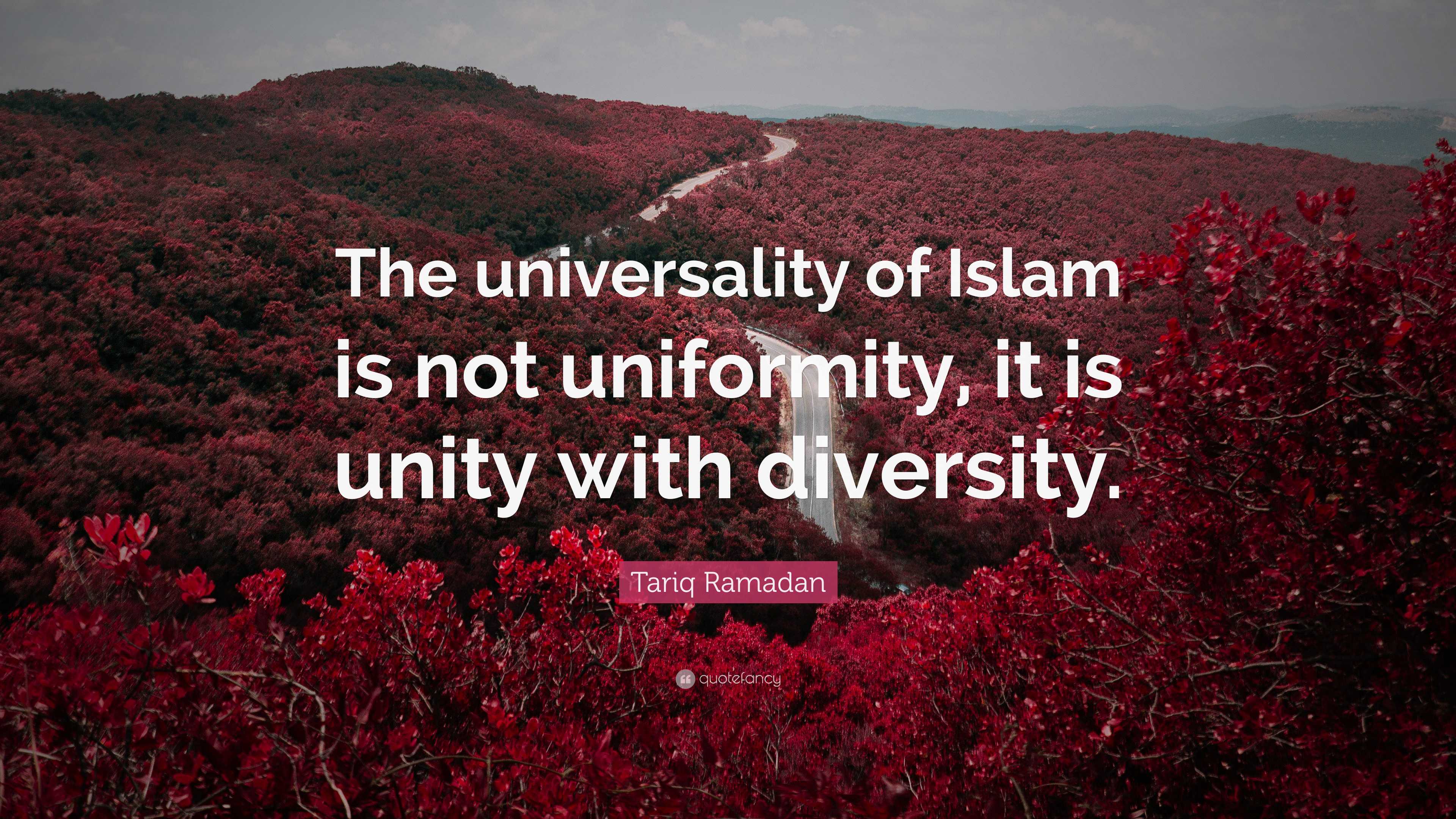 Tariq Ramadan Quote: “The universality of Islam is not uniformity, it ...