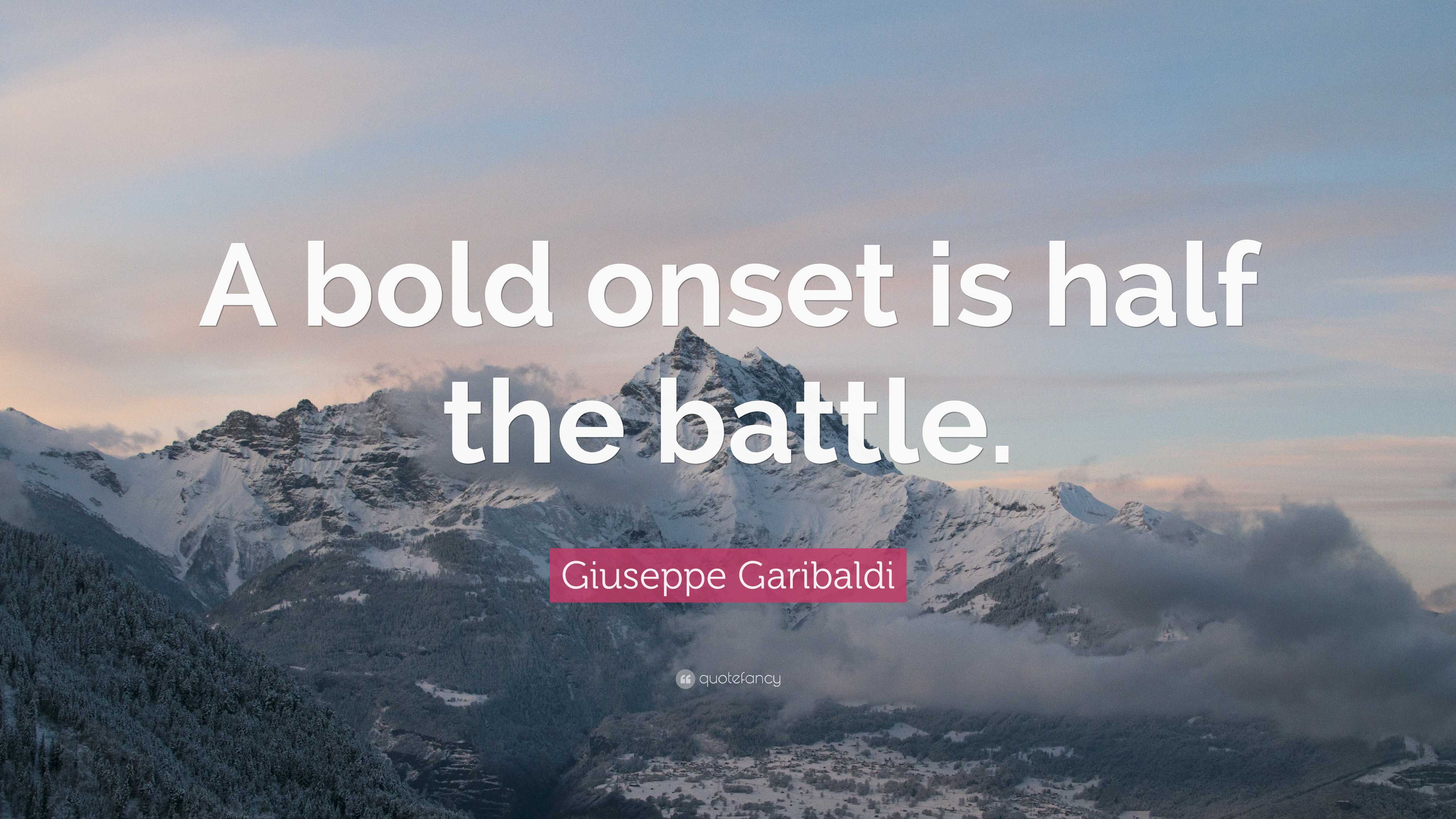 Giuseppe Garibaldi Quote: “A bold onset is half the battle.”