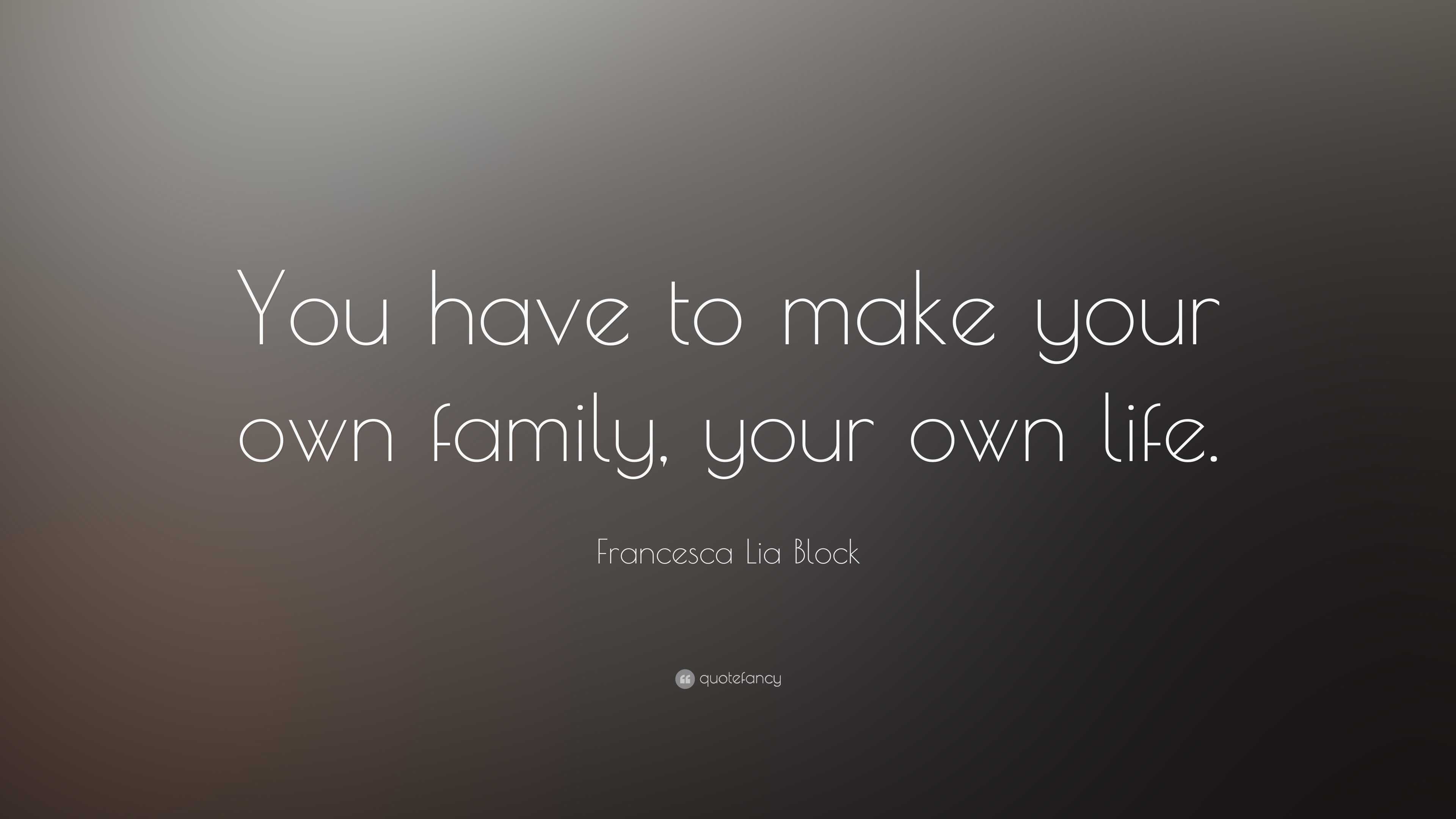 Make Your Own Family Quotes Friends, There Is Nothing Like Your Own