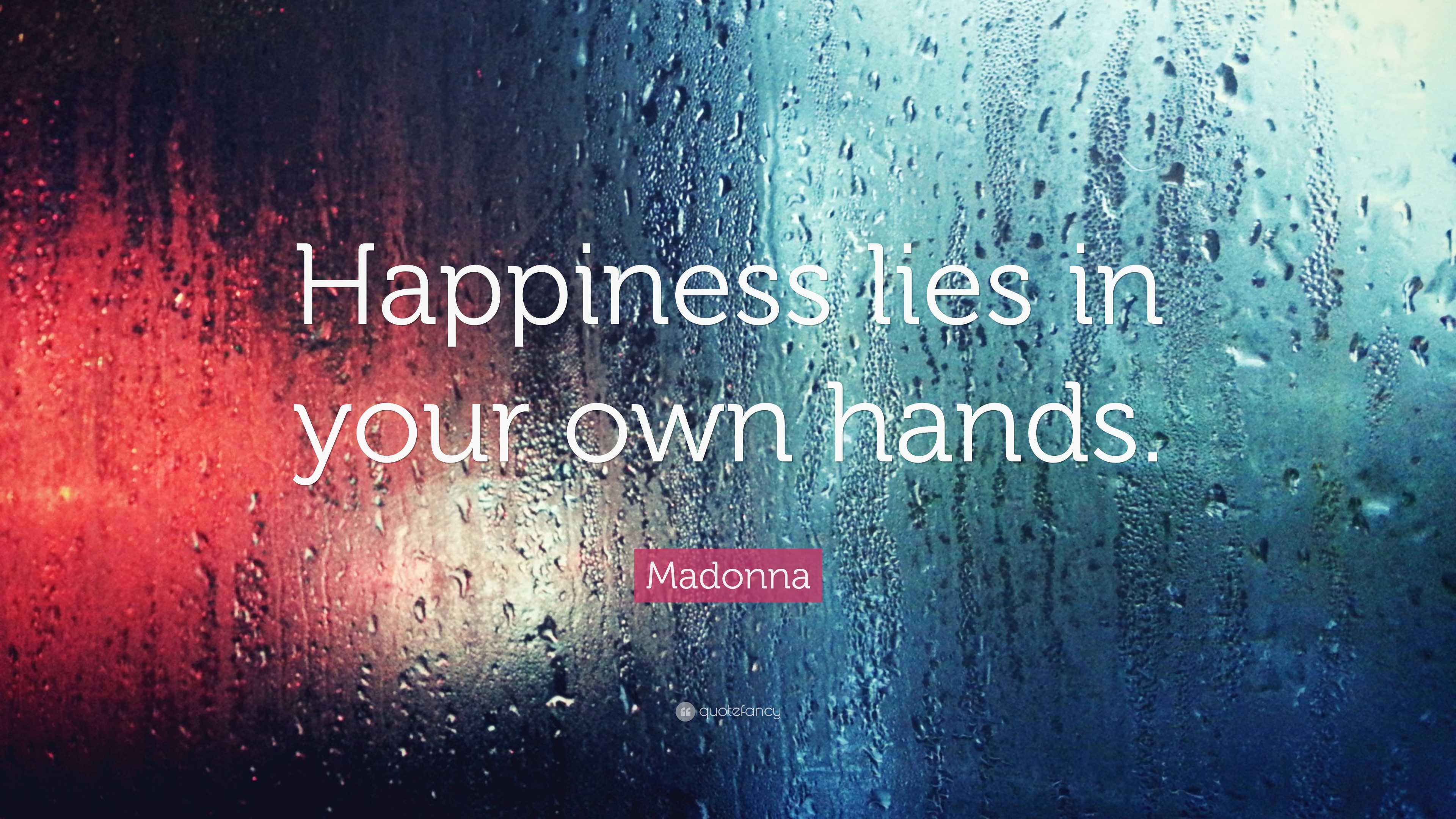 Madonna Quote: “Happiness lies in your own hands.”