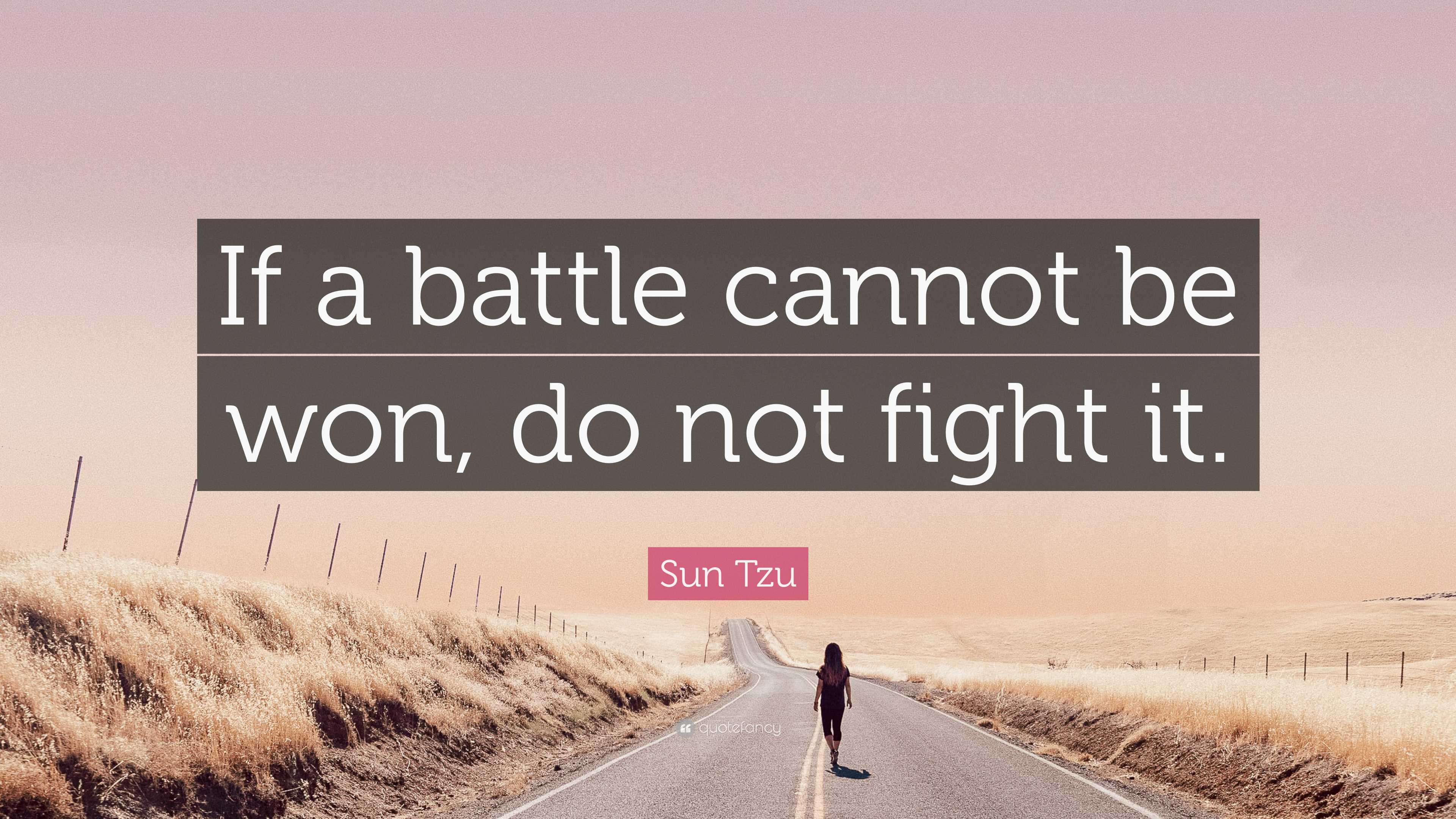 Sun Tzu Quote: “If a battle cannot be won, do not fight it.”