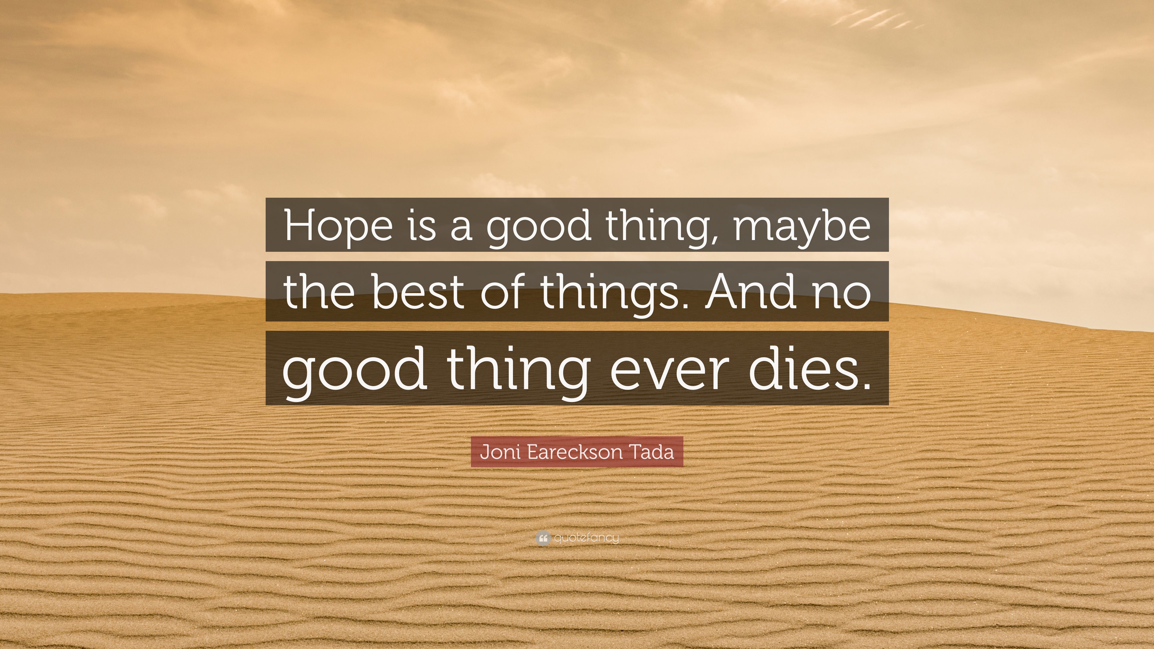 Joni Eareckson Tada Quote: “Hope is a good thing, maybe the best of ...
