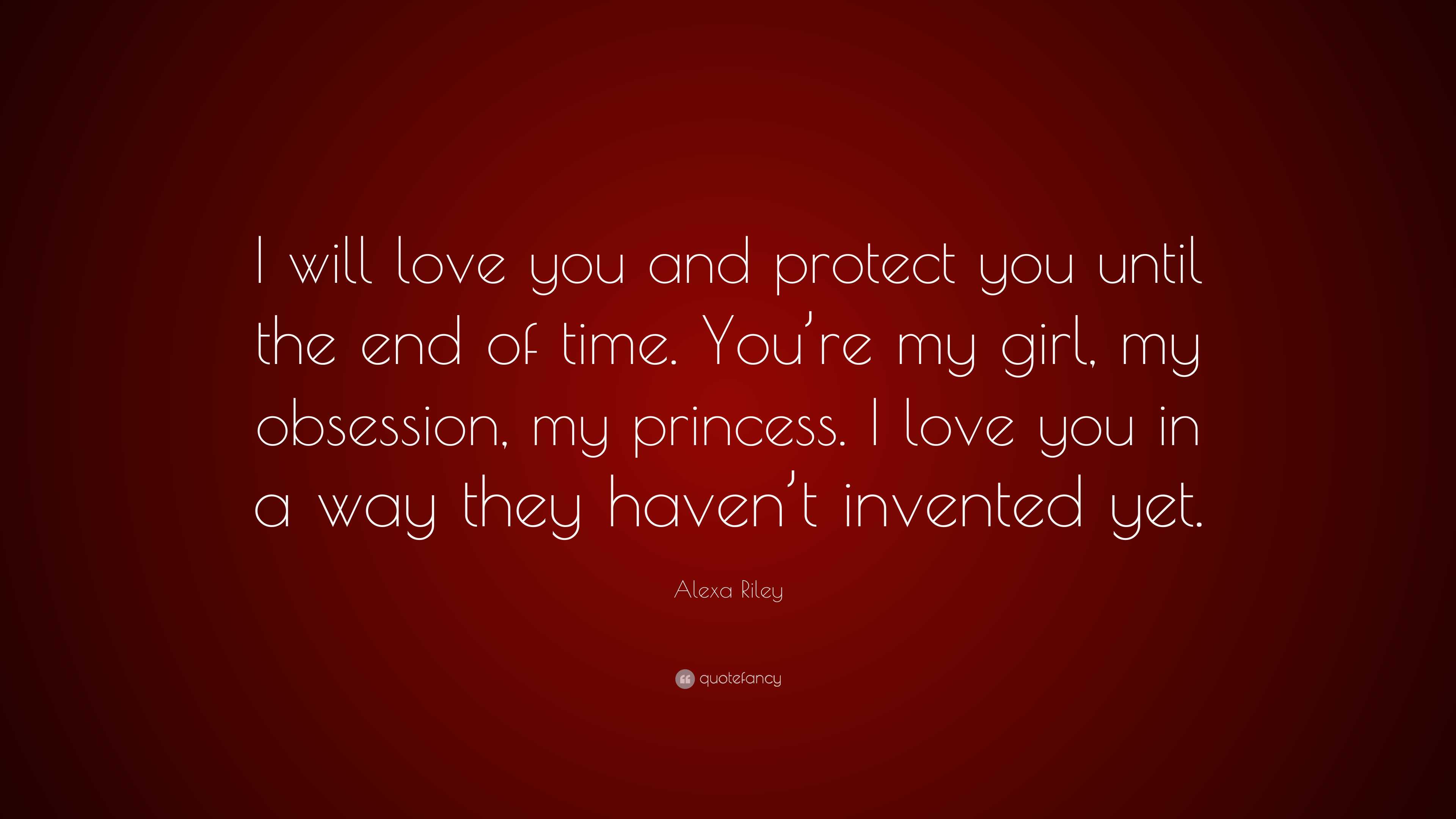 Alexa Riley Quote: “I will love you and protect you until the end of ...
