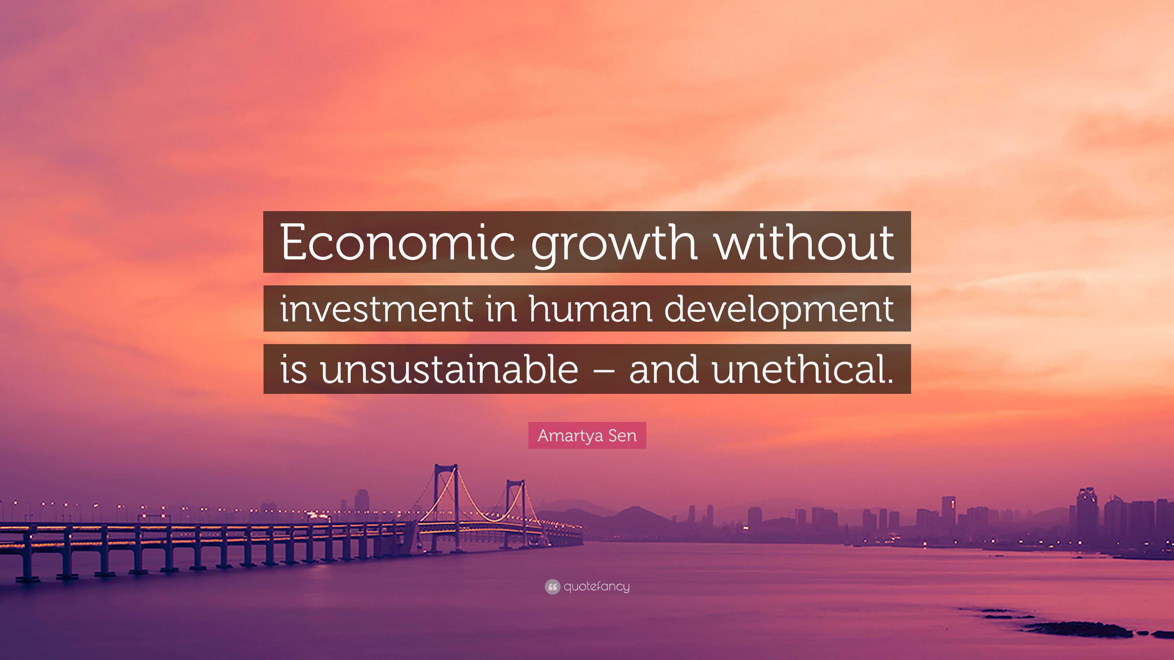 Amartya Sen Quote: “Economic growth without investment in human ...