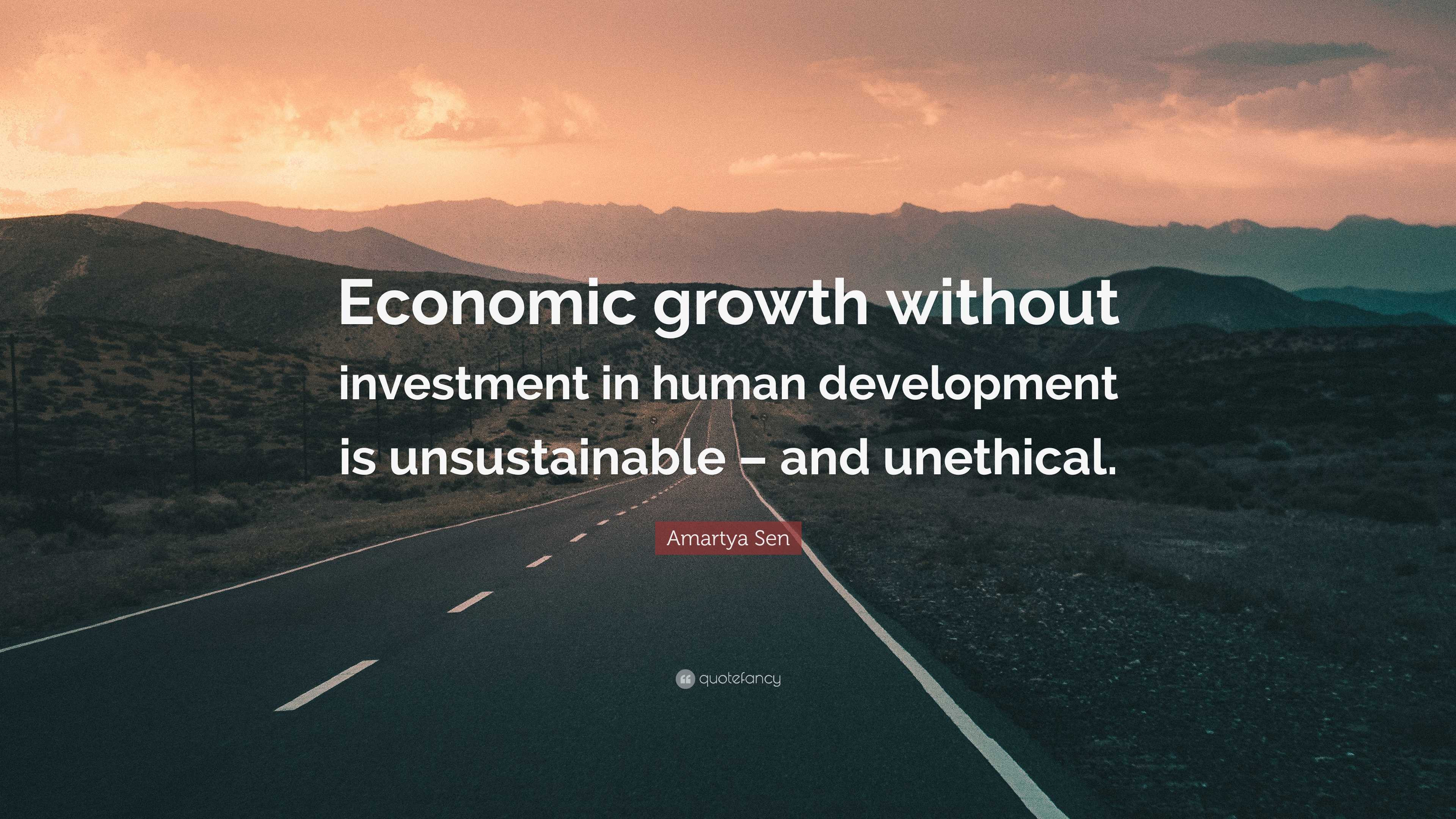 Amartya Sen Quote: “Economic growth without investment in human ...