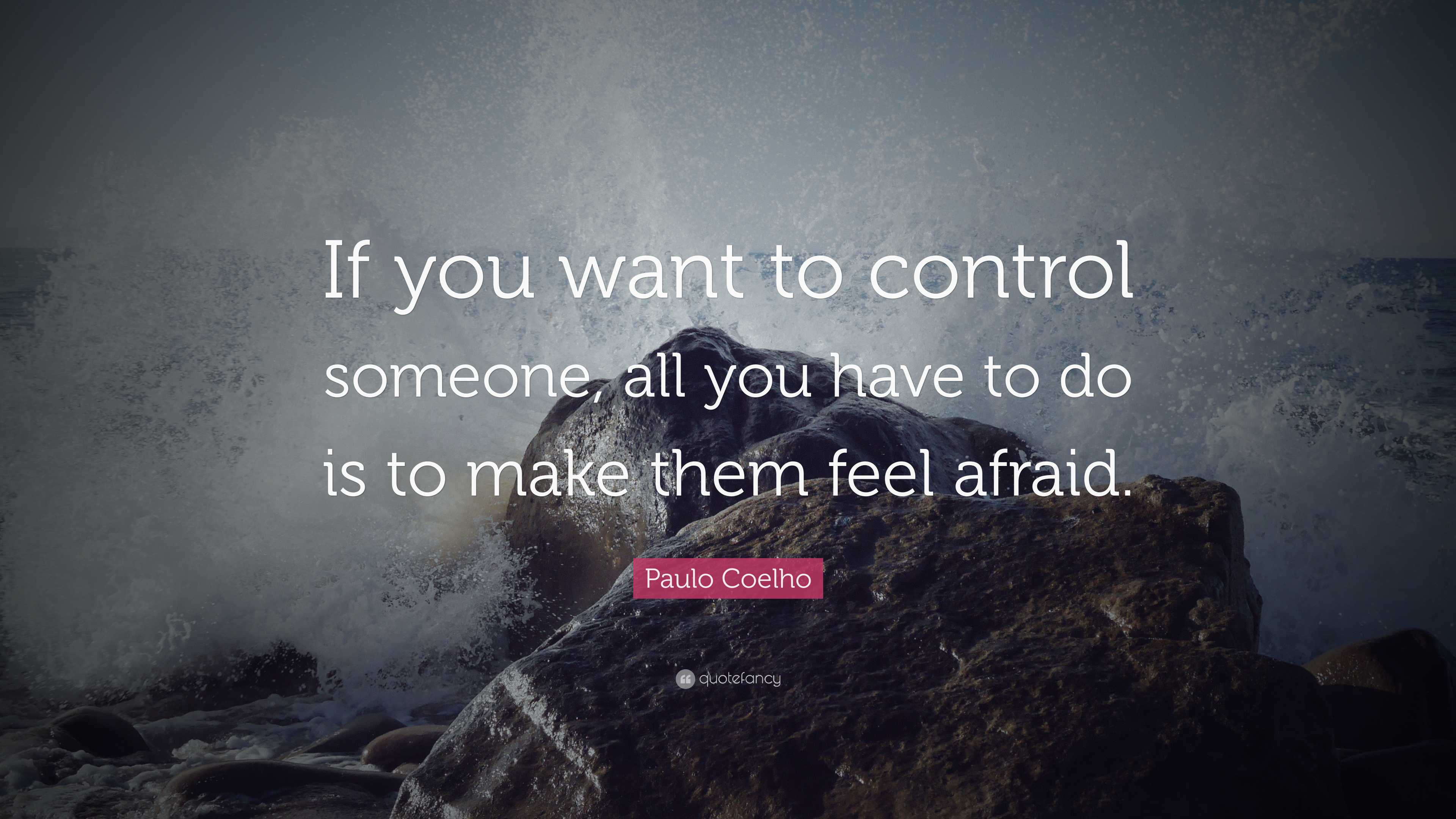Paulo Coelho Quote: “If you want to control someone, all you have to do ...
