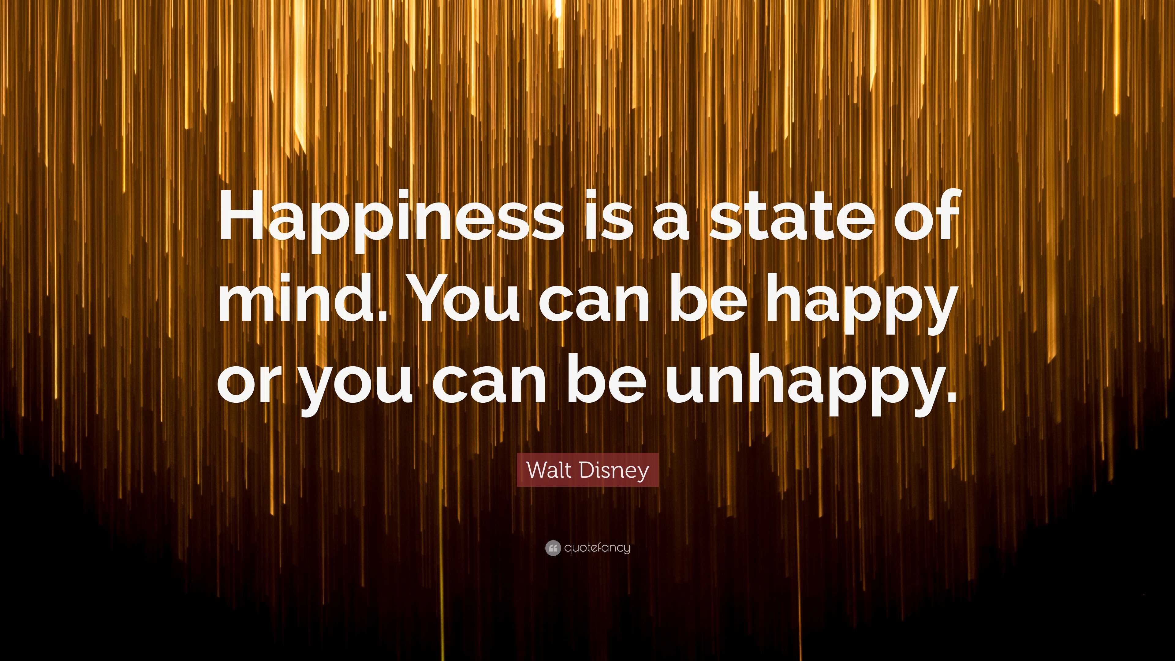 Walt Disney Quote: “Happiness is a state of mind. You can be happy or ...