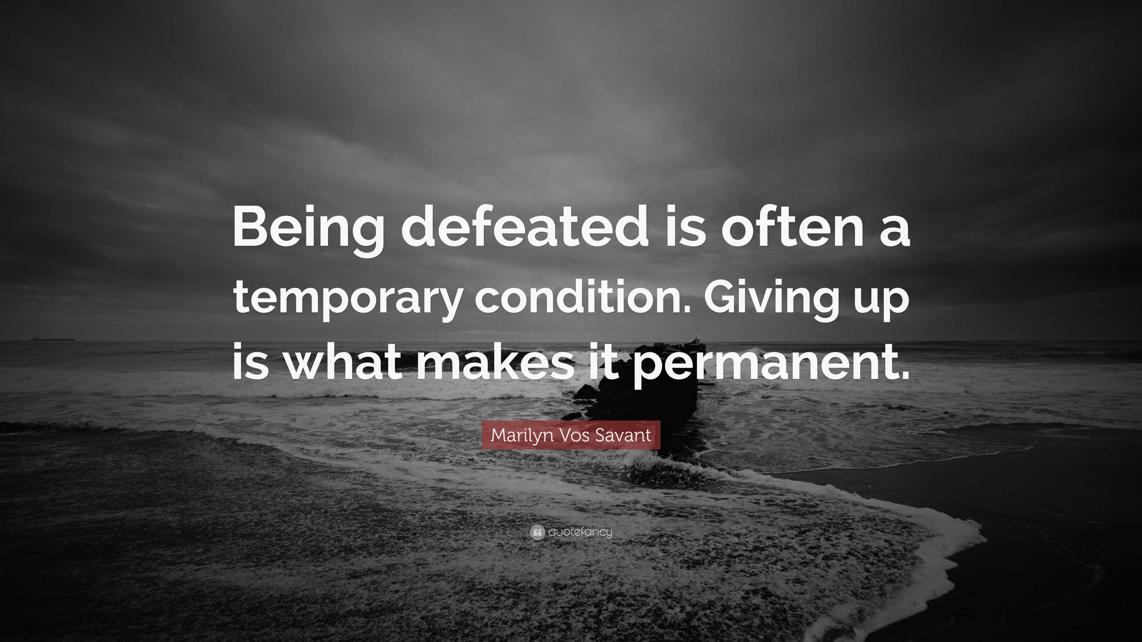 Marilyn Vos Savant Quote: “Being defeated is often a temporary ...