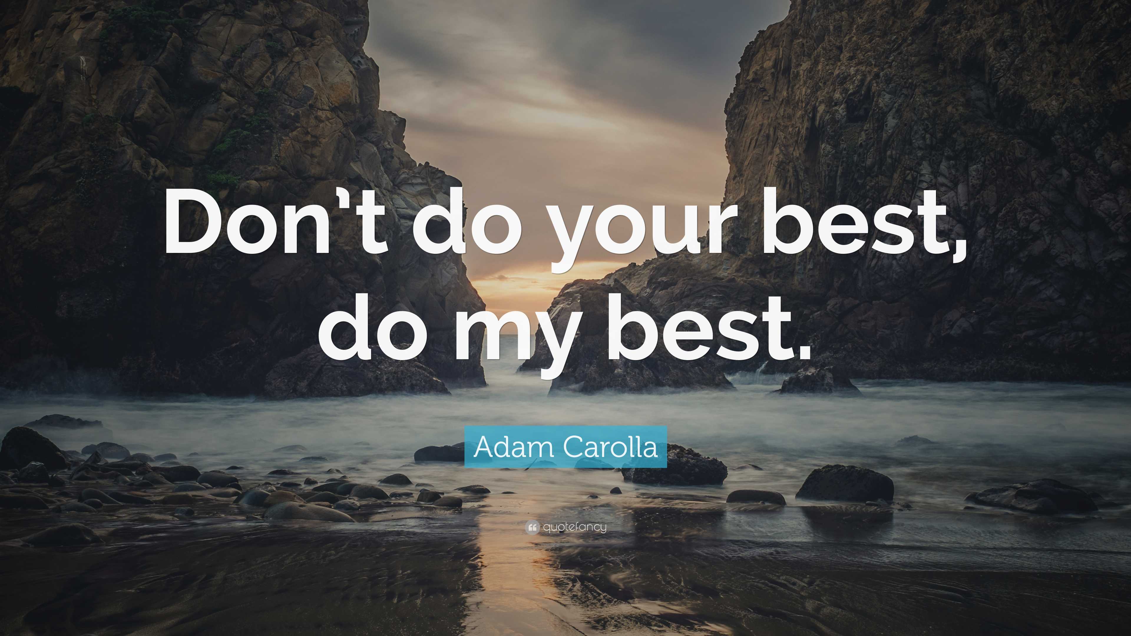 Adam Carolla Quote: “Don’t do your best, do my best.”