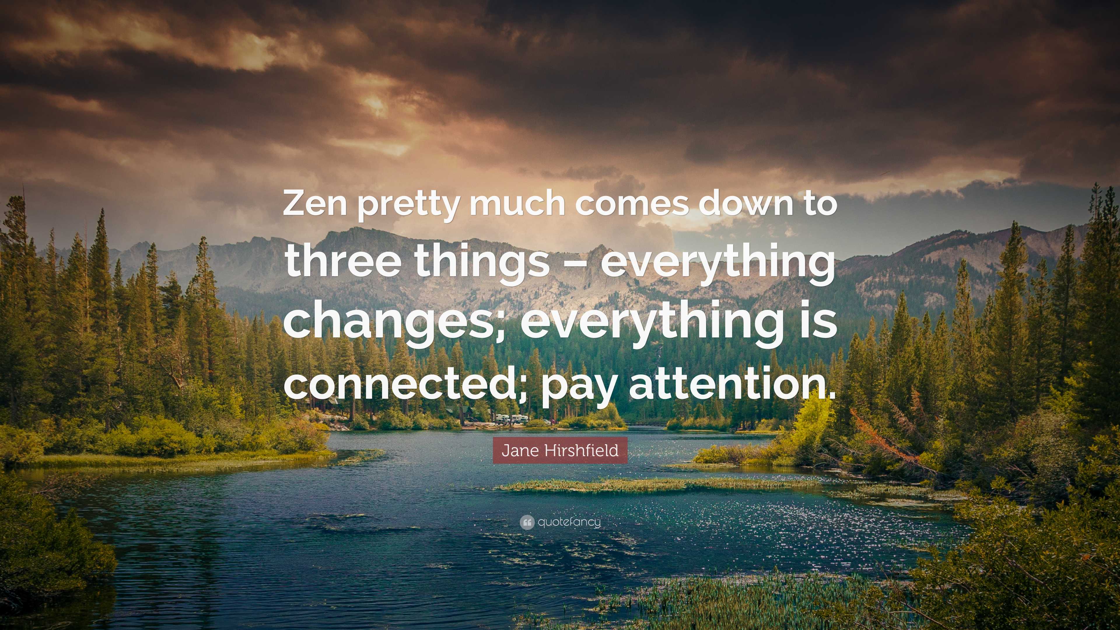 Jane Hirshfield Quote: “Zen pretty much comes down to three things ...