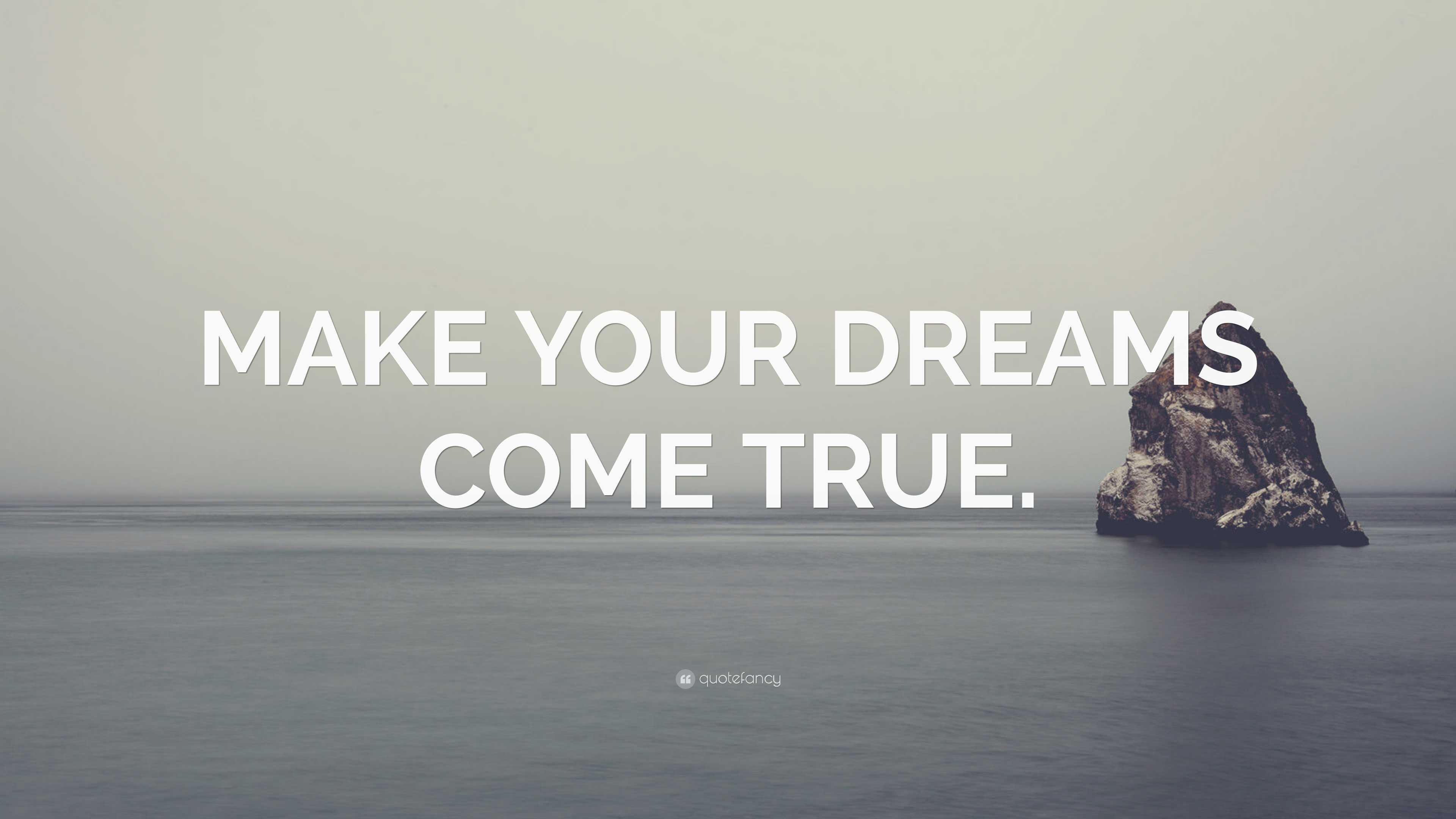 “MAKE YOUR DREAMS COME TRUE.” Wallpaper by QuoteFancy