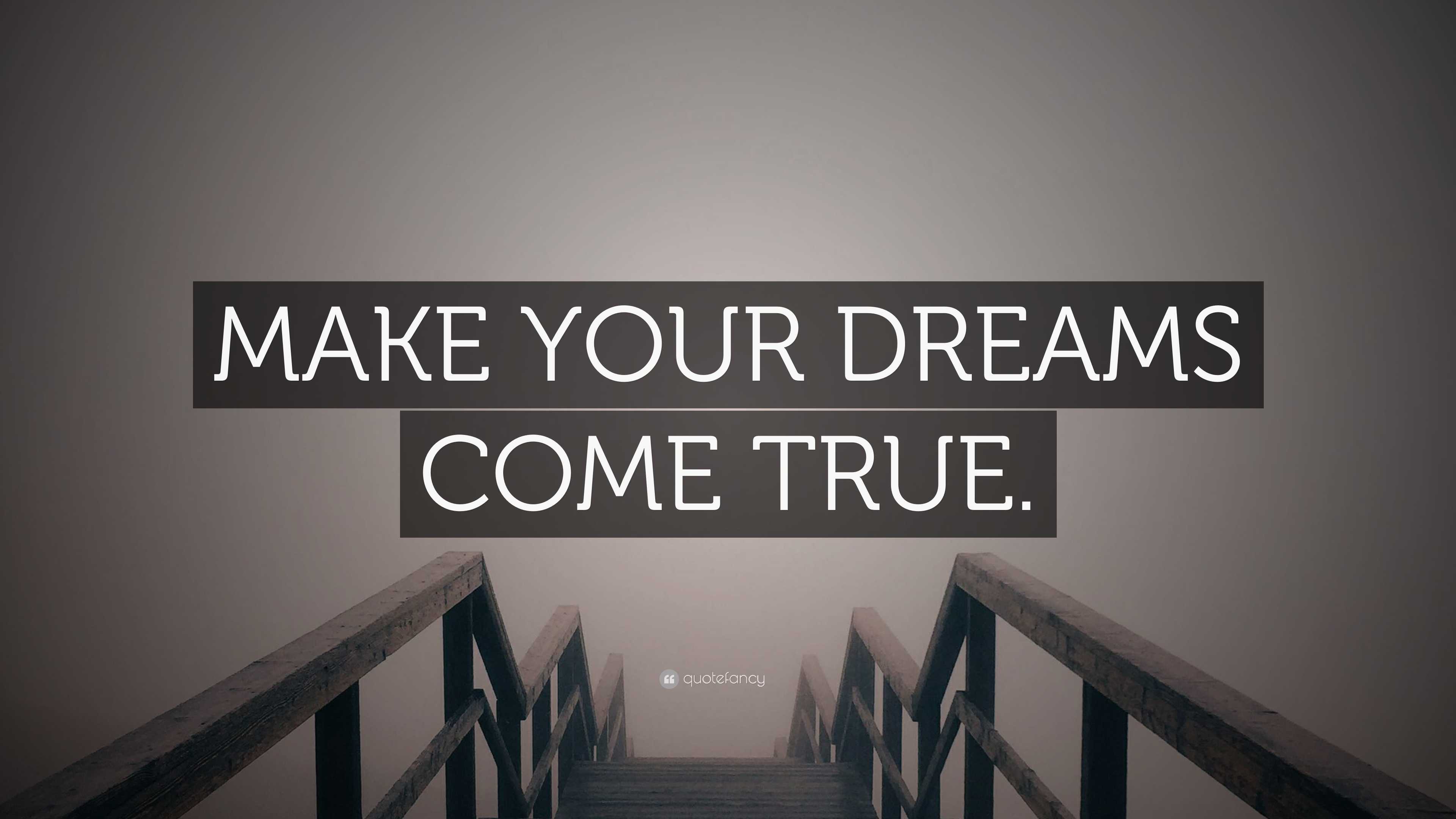 “MAKE YOUR DREAMS COME TRUE.” Wallpaper by QuoteFancy