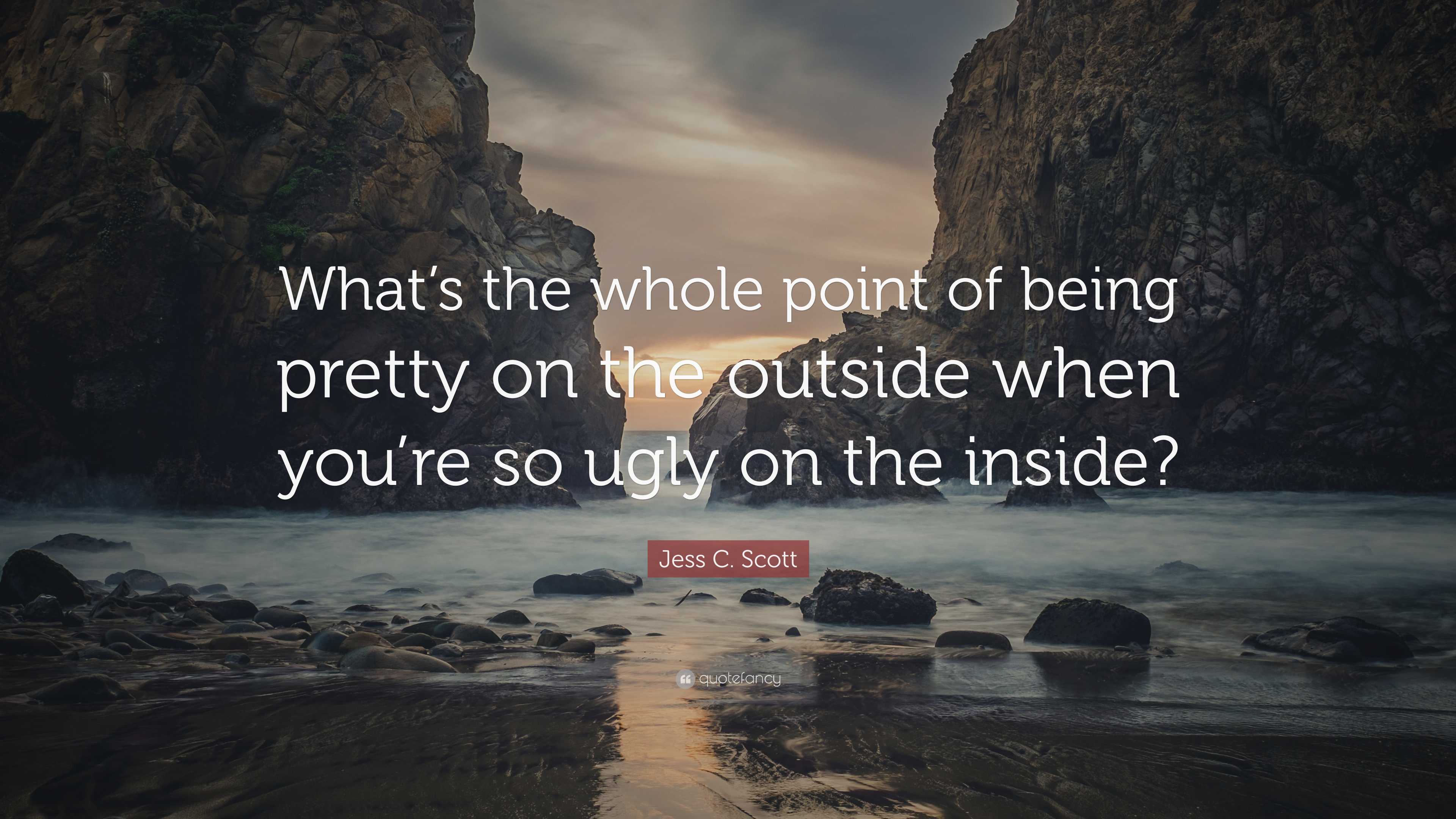 Jess C. Scott Quote: “What’s the whole point of being pretty on the ...