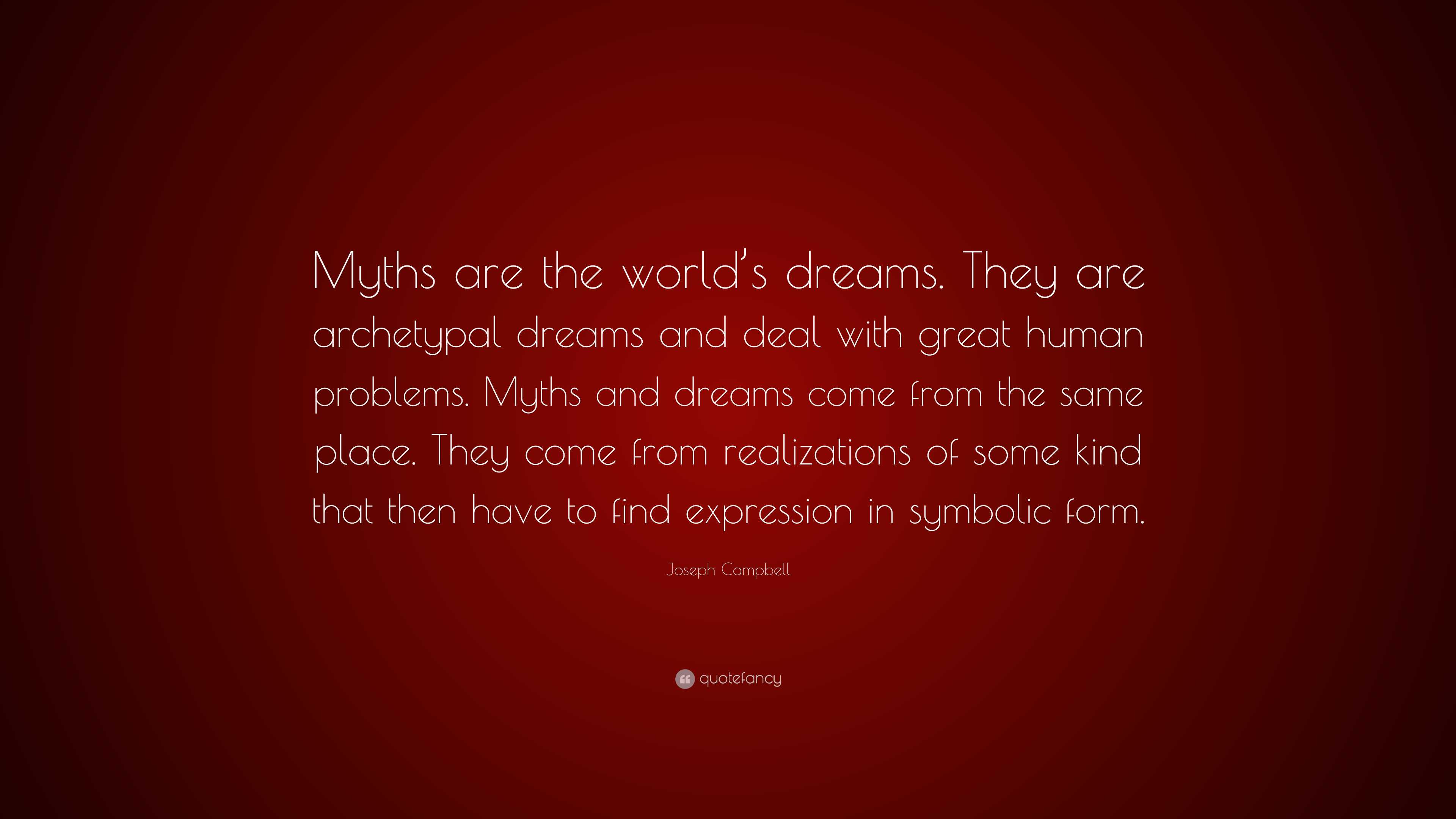 Joseph Campbell Quote: “Myths are the world’s dreams. They are ...