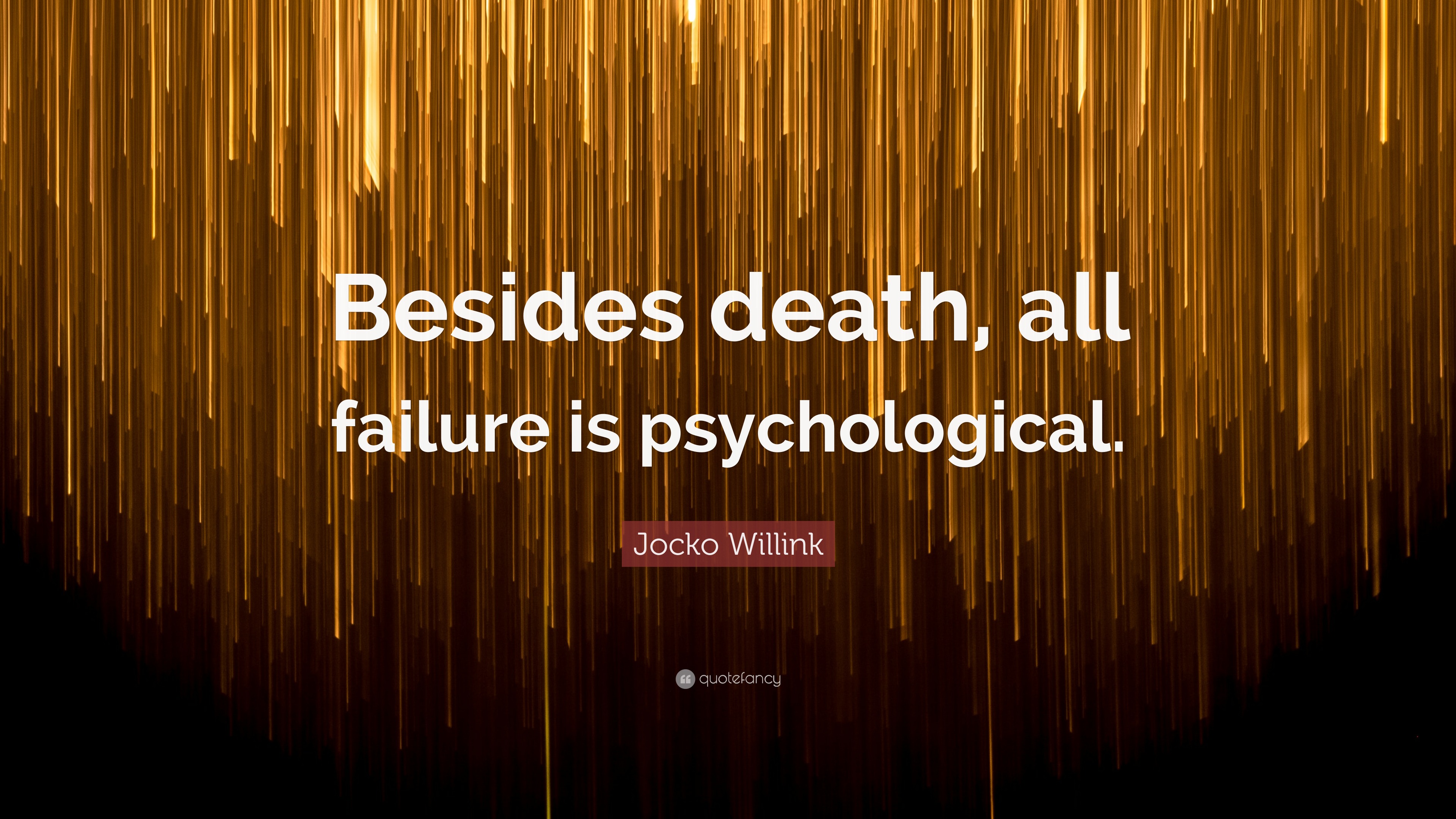 Jocko Willink Quote: “Besides death, all failure is psychological.”