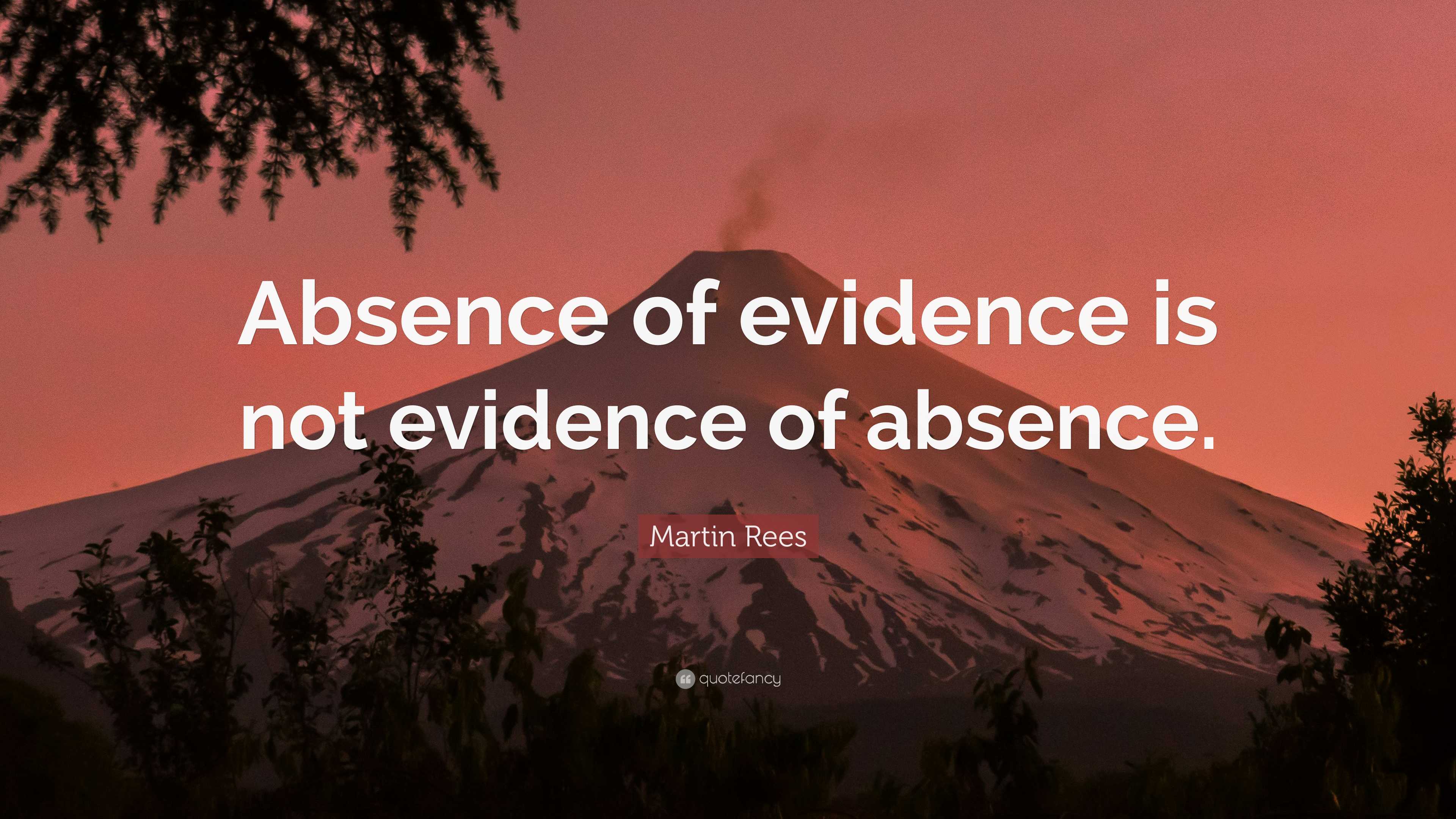 Martin Rees Quote: “Absence of evidence is not evidence of absence.”