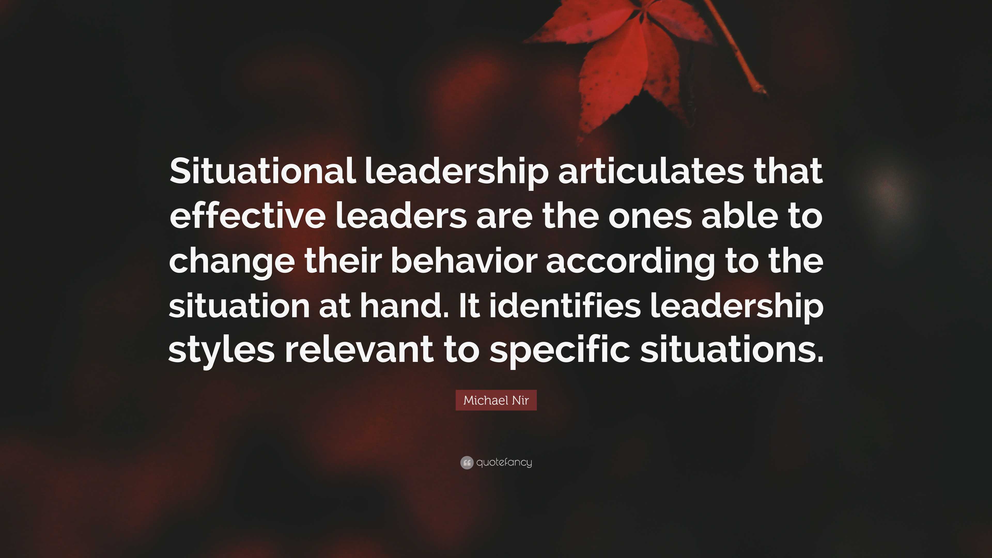 Michael Nir Quote: “Situational leadership articulates that effective ...