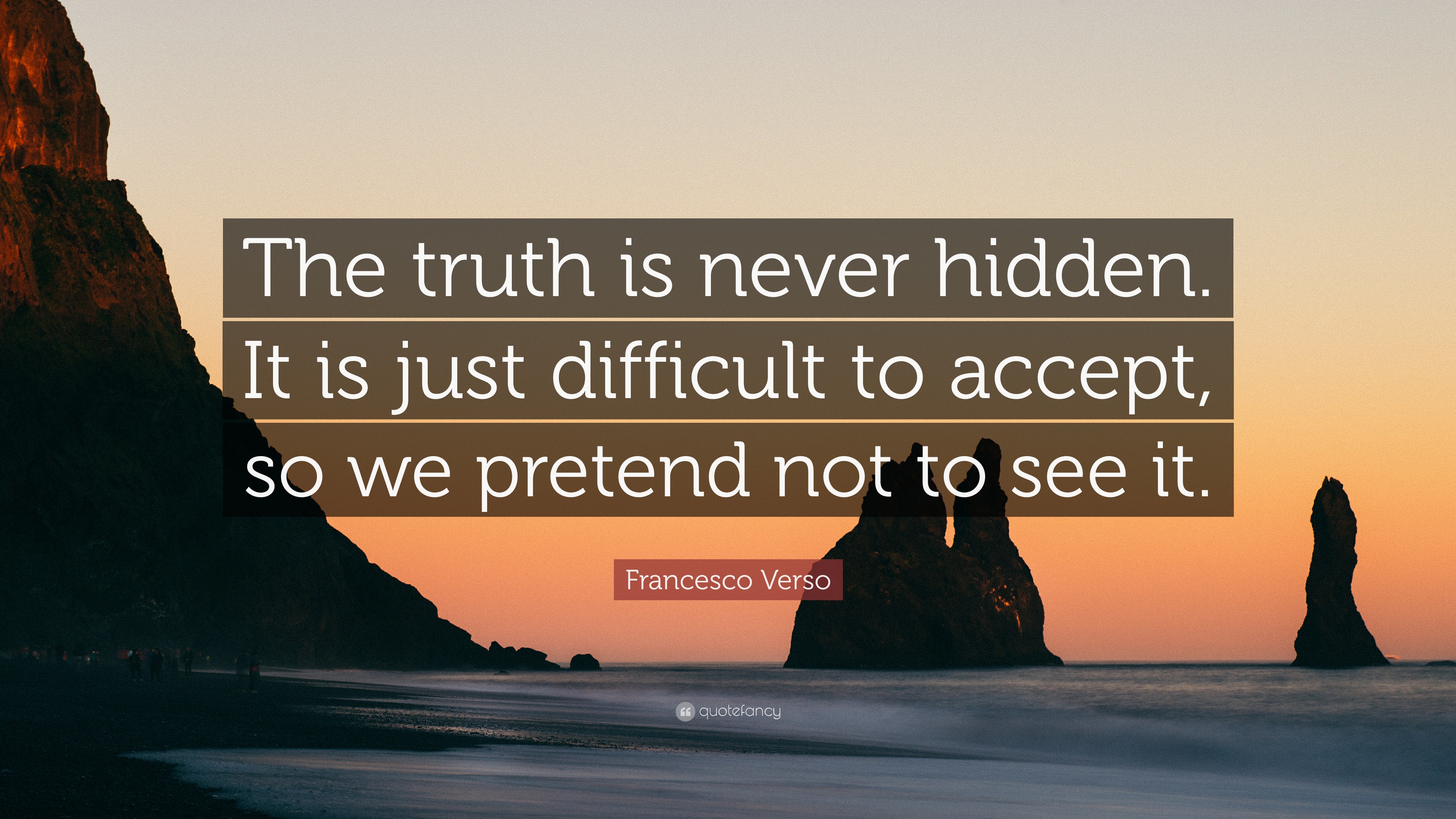 Francesco Verso Quote: “The truth is never hidden. It is just difficult ...