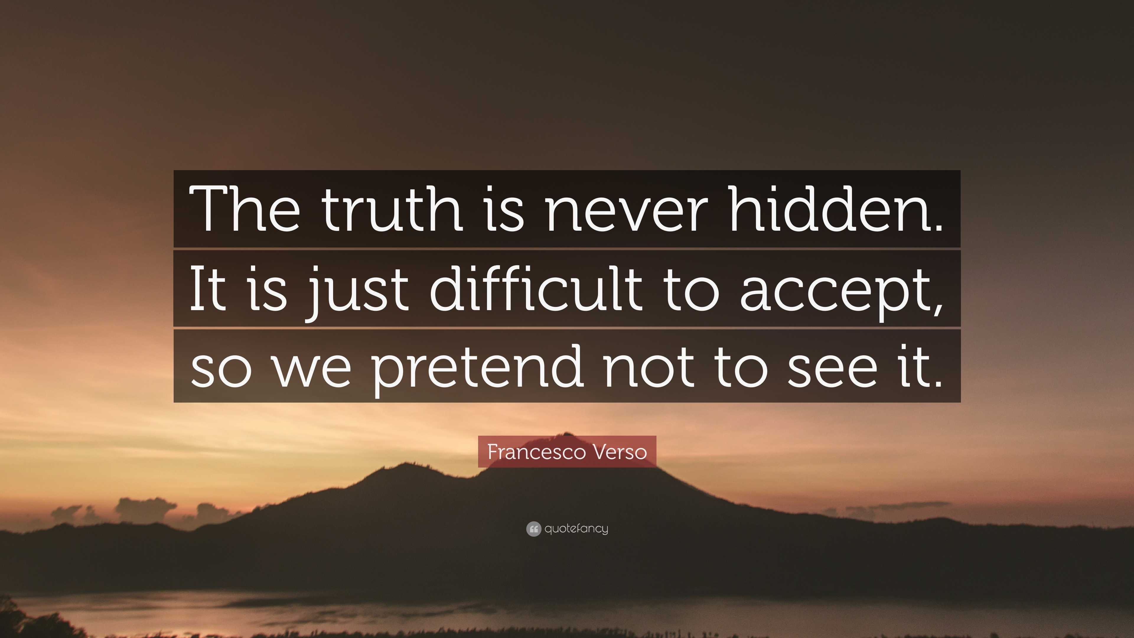 Francesco Verso Quote: “The truth is never hidden. It is just difficult ...