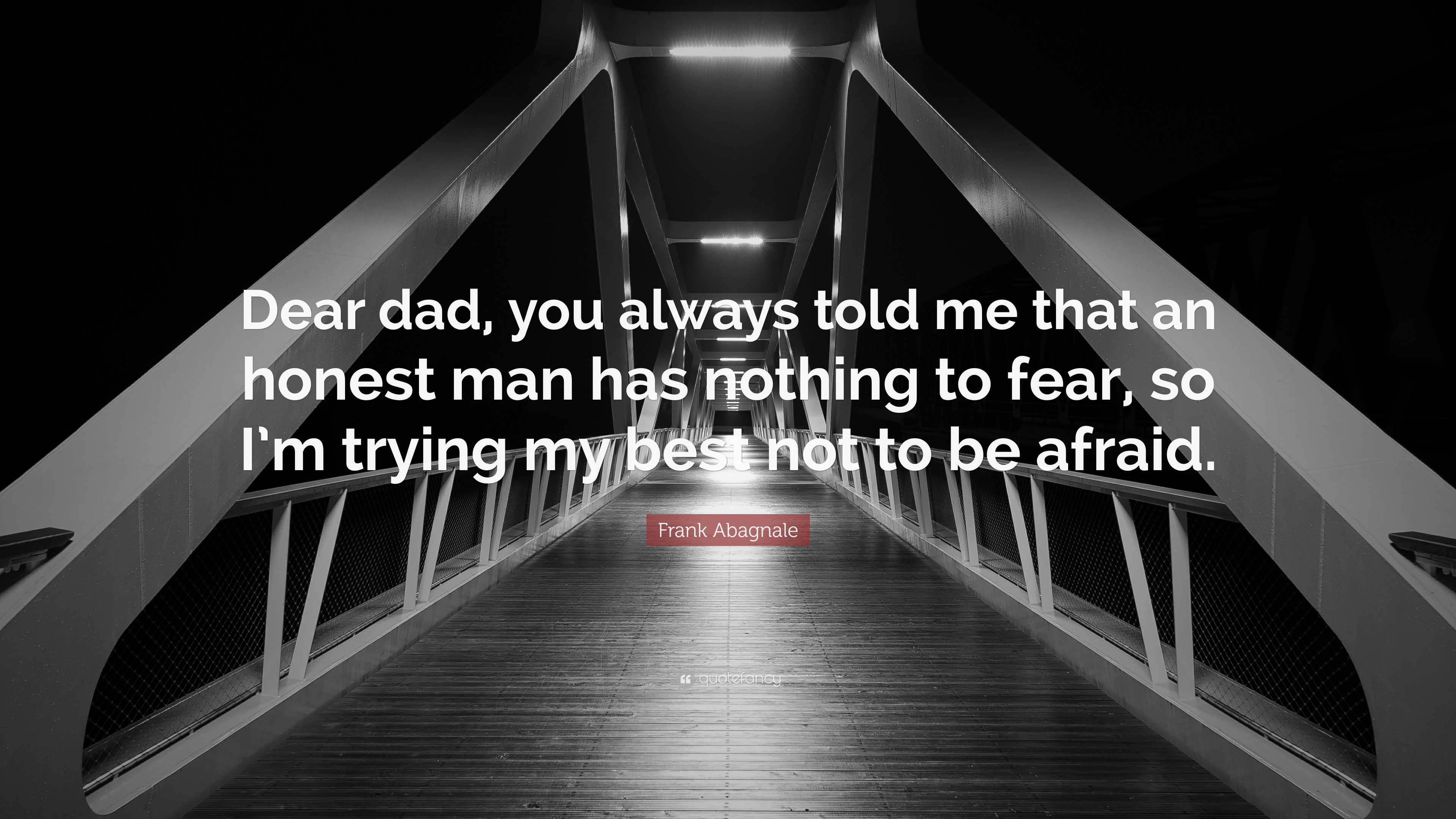 Frank Abagnale Quote: “Dear dad, you always told me that an honest man ...