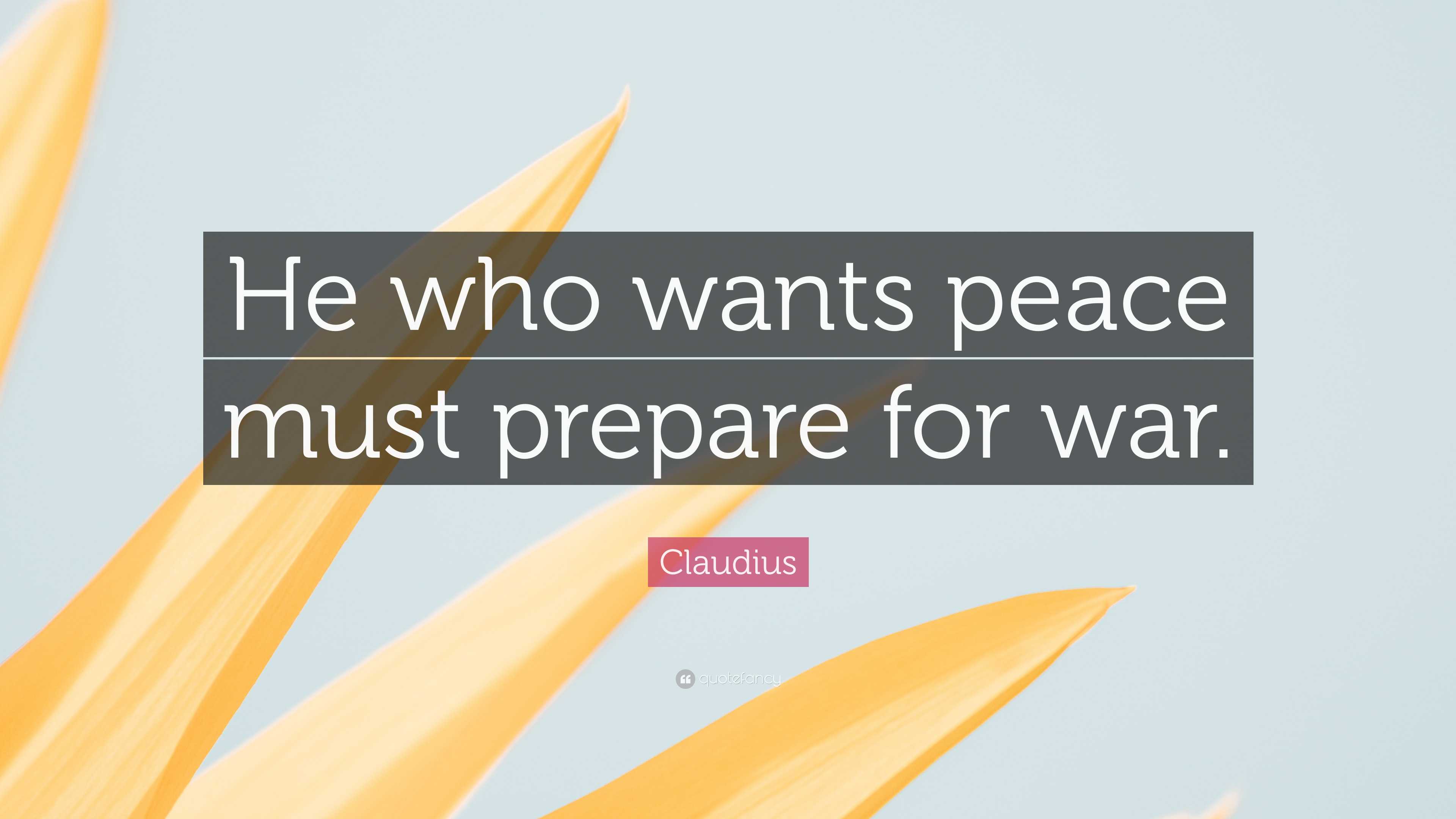 Claudius Quote: “He who wants peace must prepare for war.”
