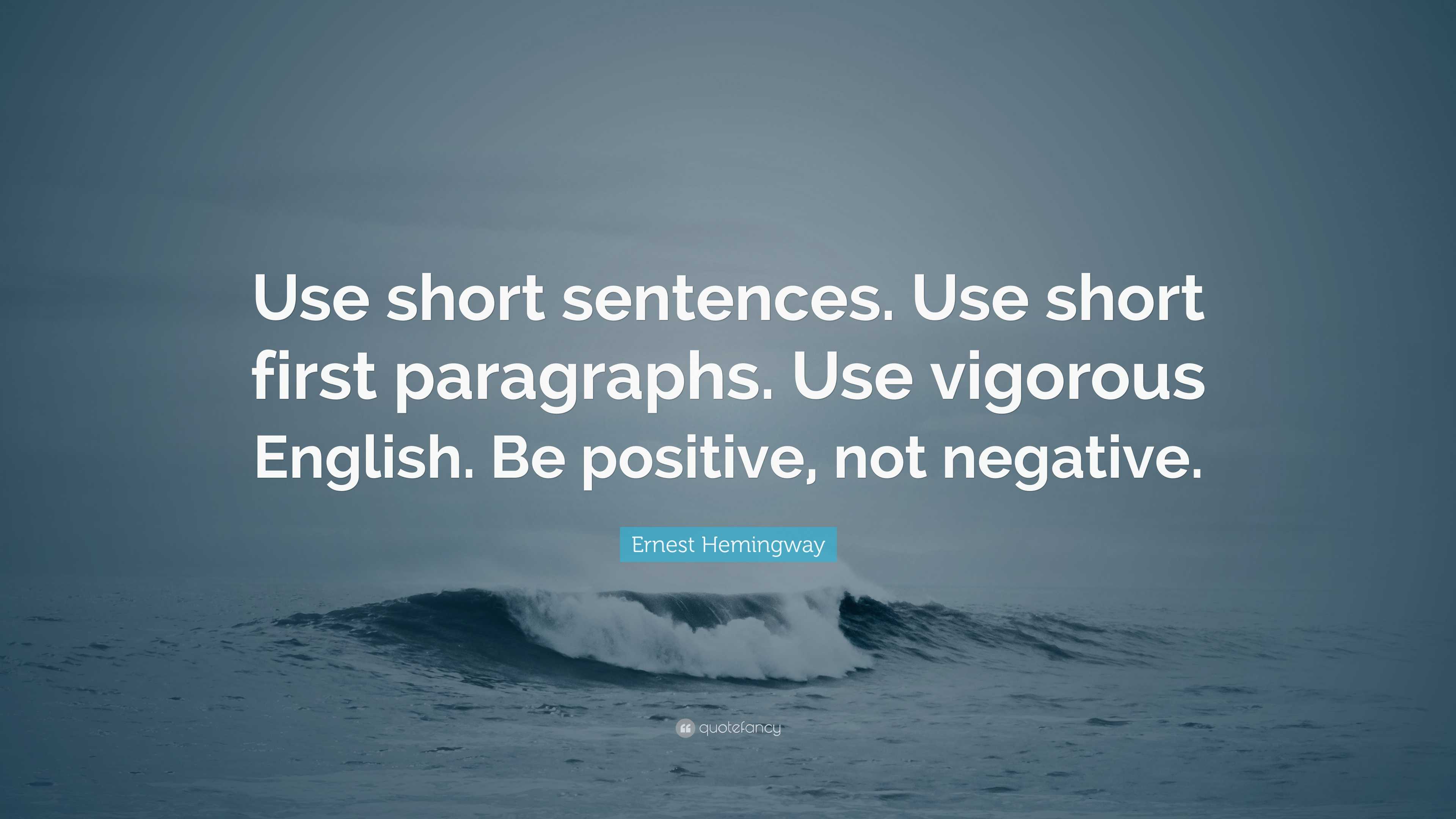 Ernest Hemingway Quote: “Use short sentences. Use short first ...