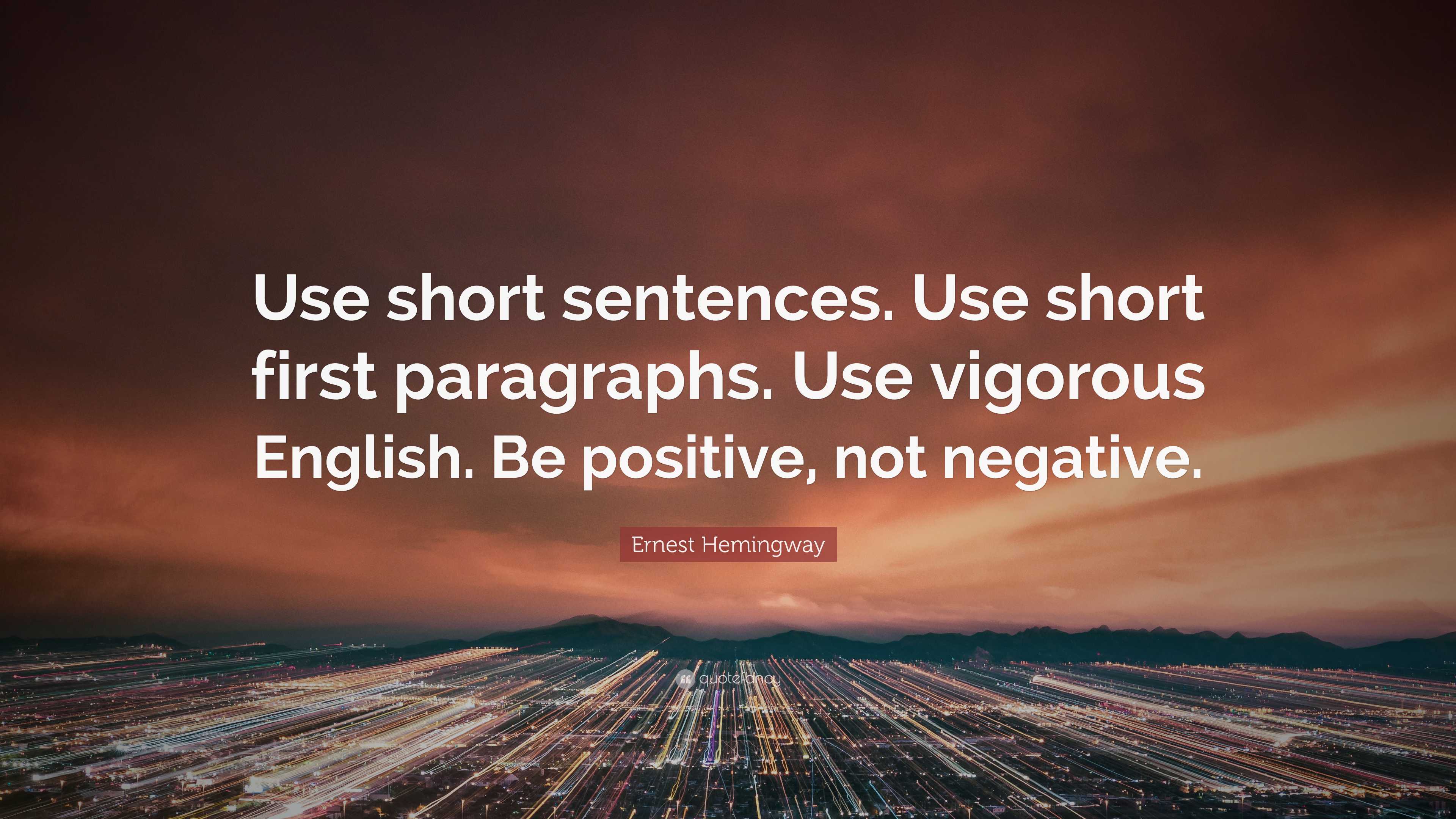 Ernest Hemingway Quote: “Use short sentences. Use short first ...