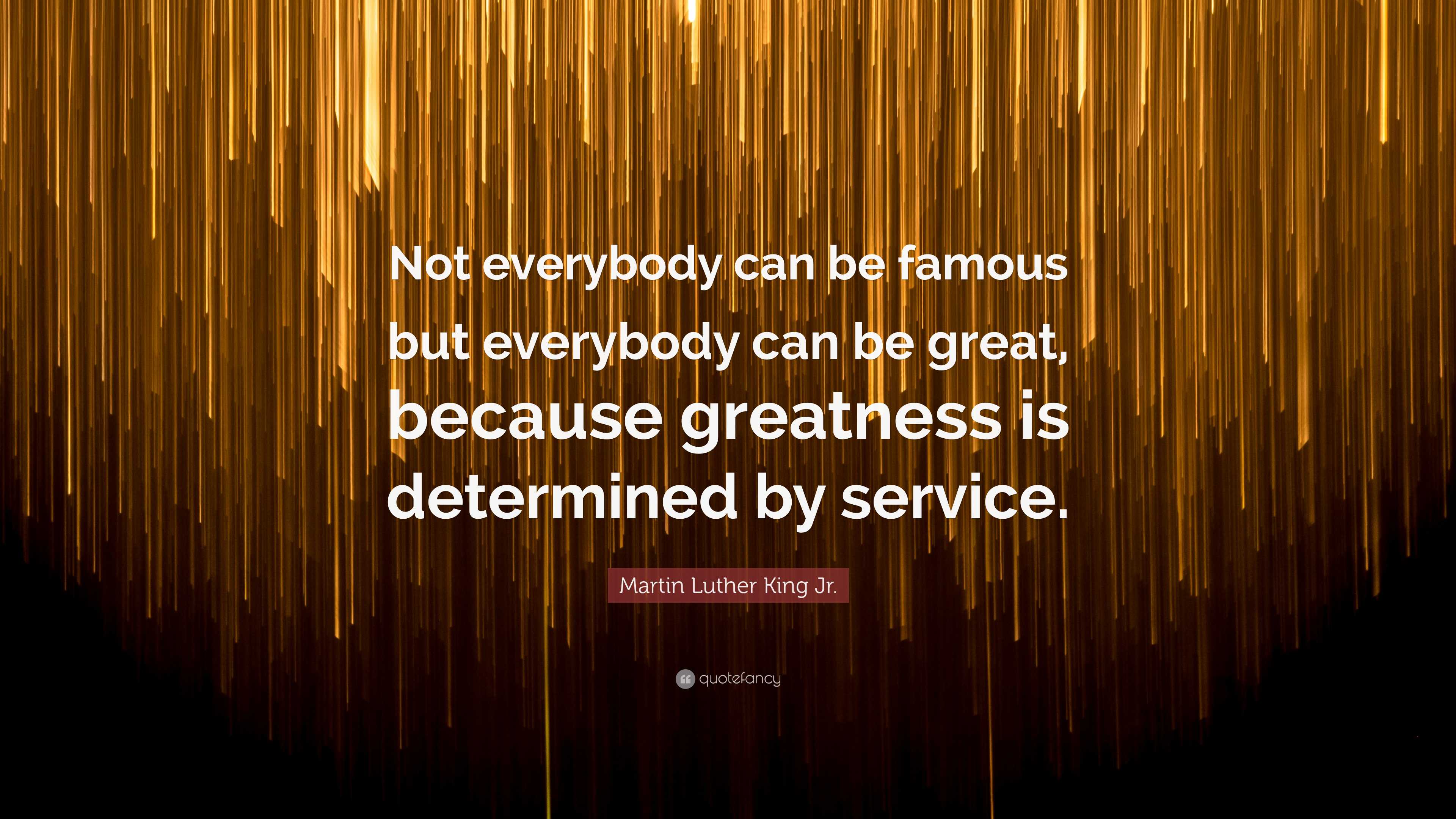 Martin Luther King Jr. Quote: “Not everybody can be famous but ...