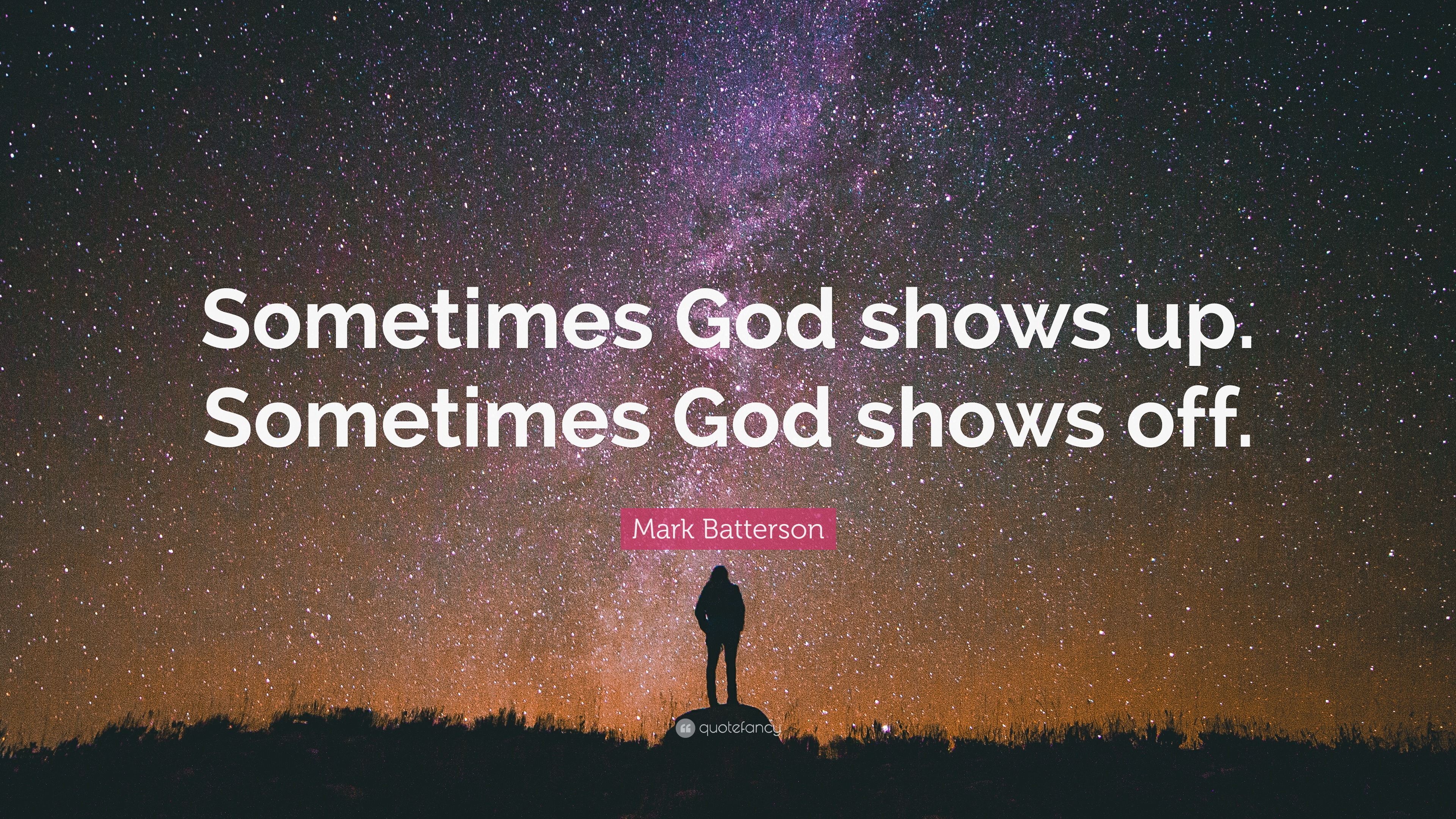 Mark Batterson Quote: “Sometimes God shows up. Sometimes God shows off.”