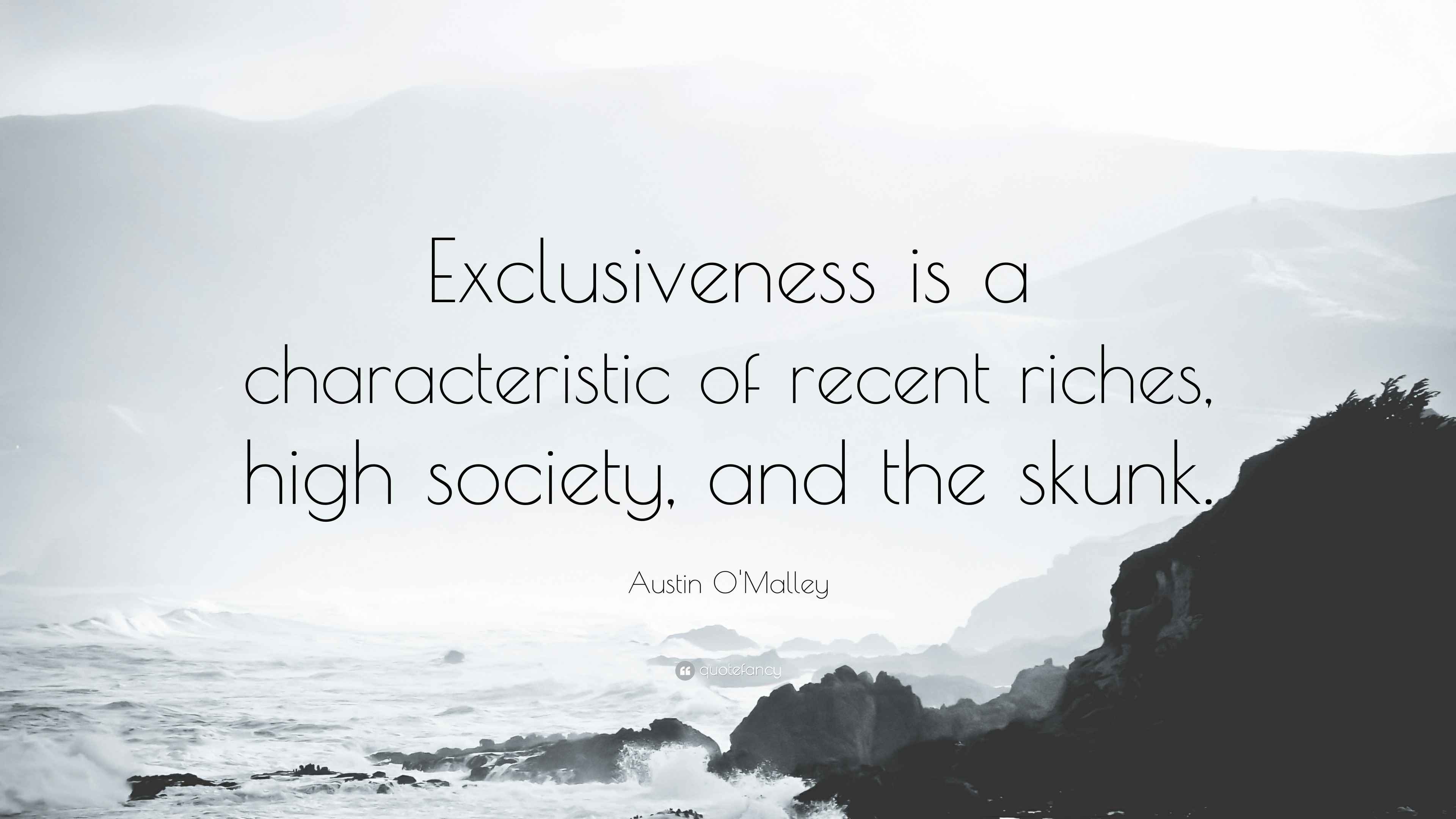 Austin O'Malley Quote: “Exclusiveness is a characteristic of recent ...