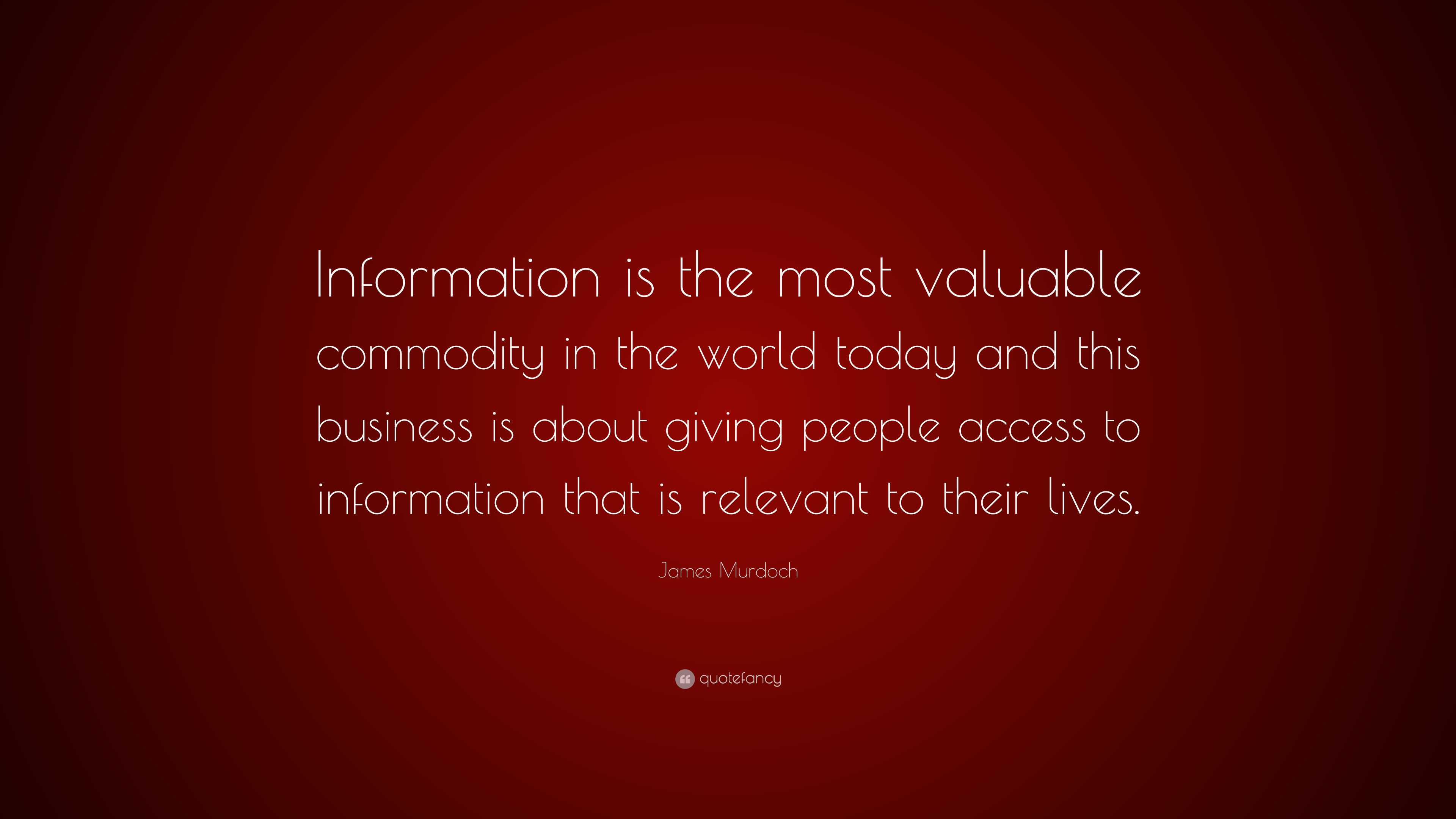 James Murdoch Quote: “Information is the most valuable commodity in the ...