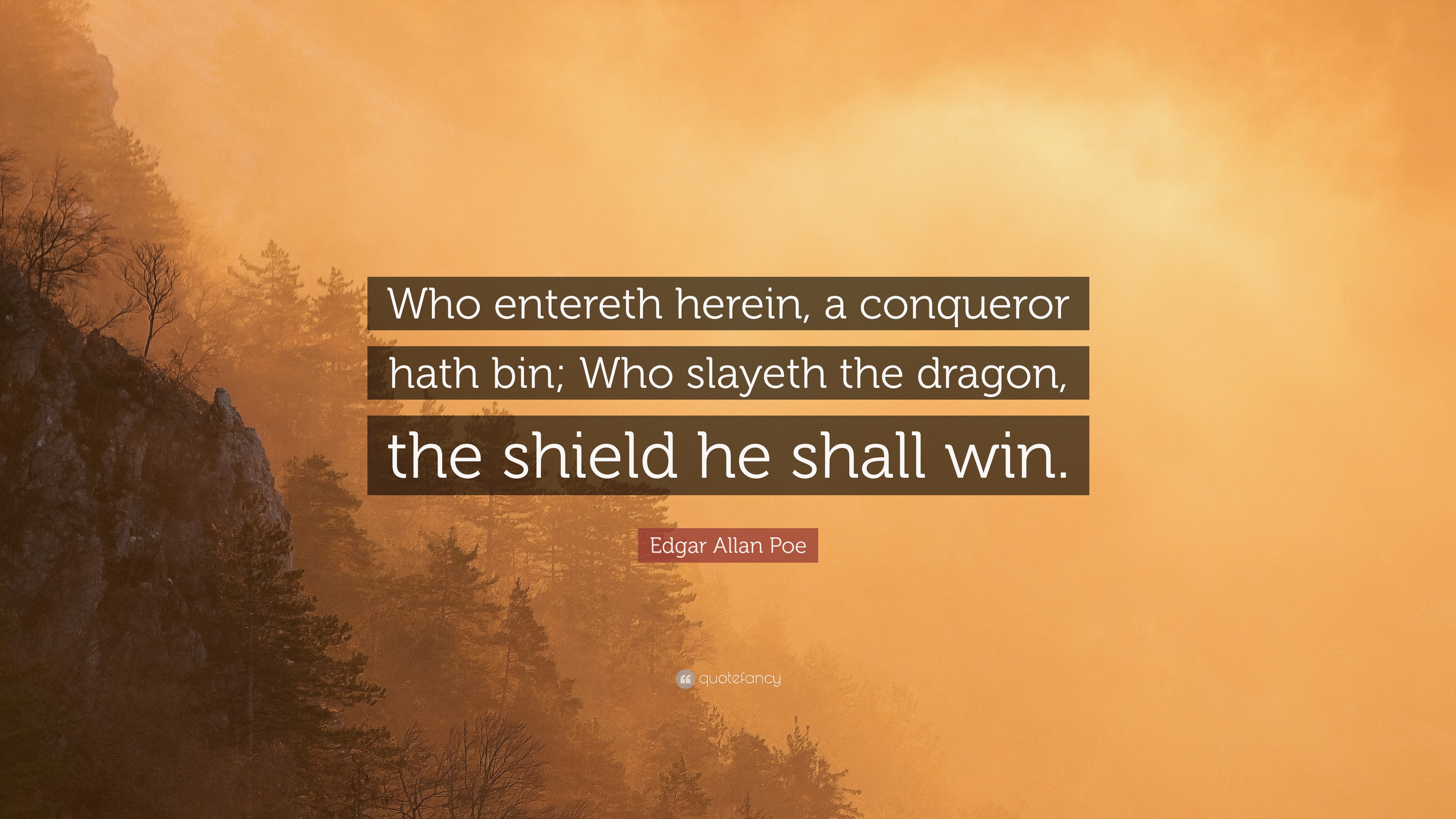 Edgar Allan Poe Quote: “Who entereth herein, a conqueror hath bin; Who ...