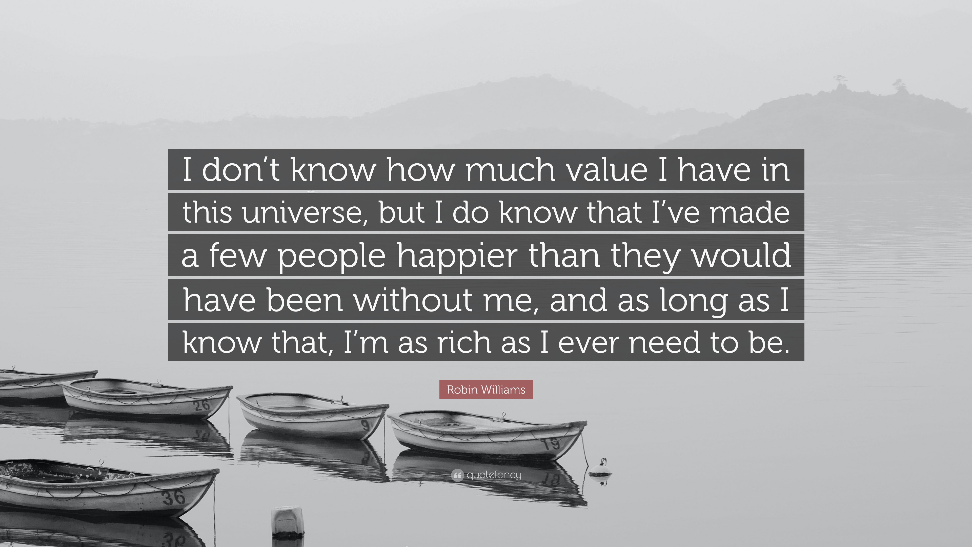 Robin Williams Quote: “I don’t know how much value I have in this ...