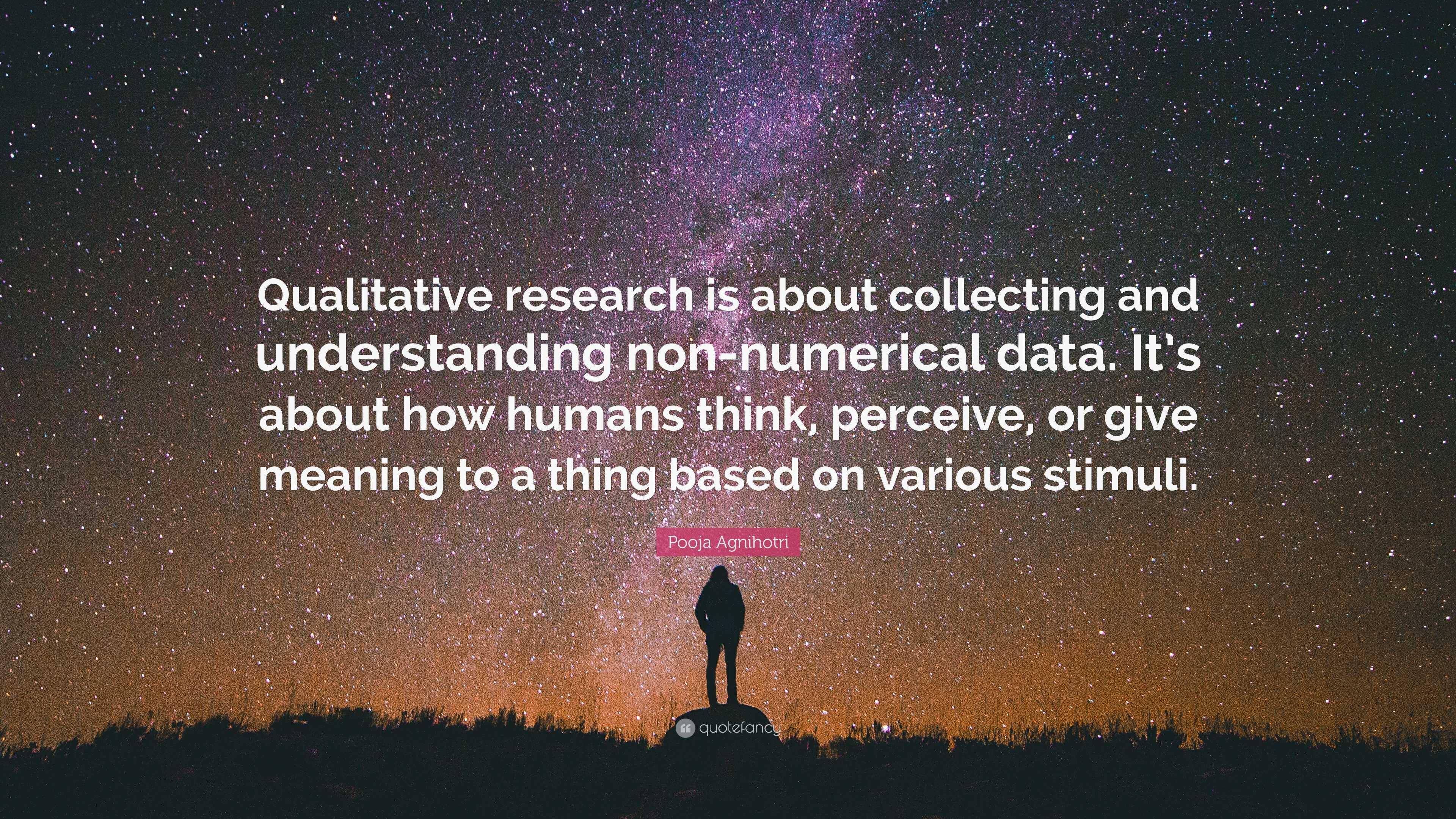 Pooja Agnihotri Quote: “Qualitative research is about collecting and ...